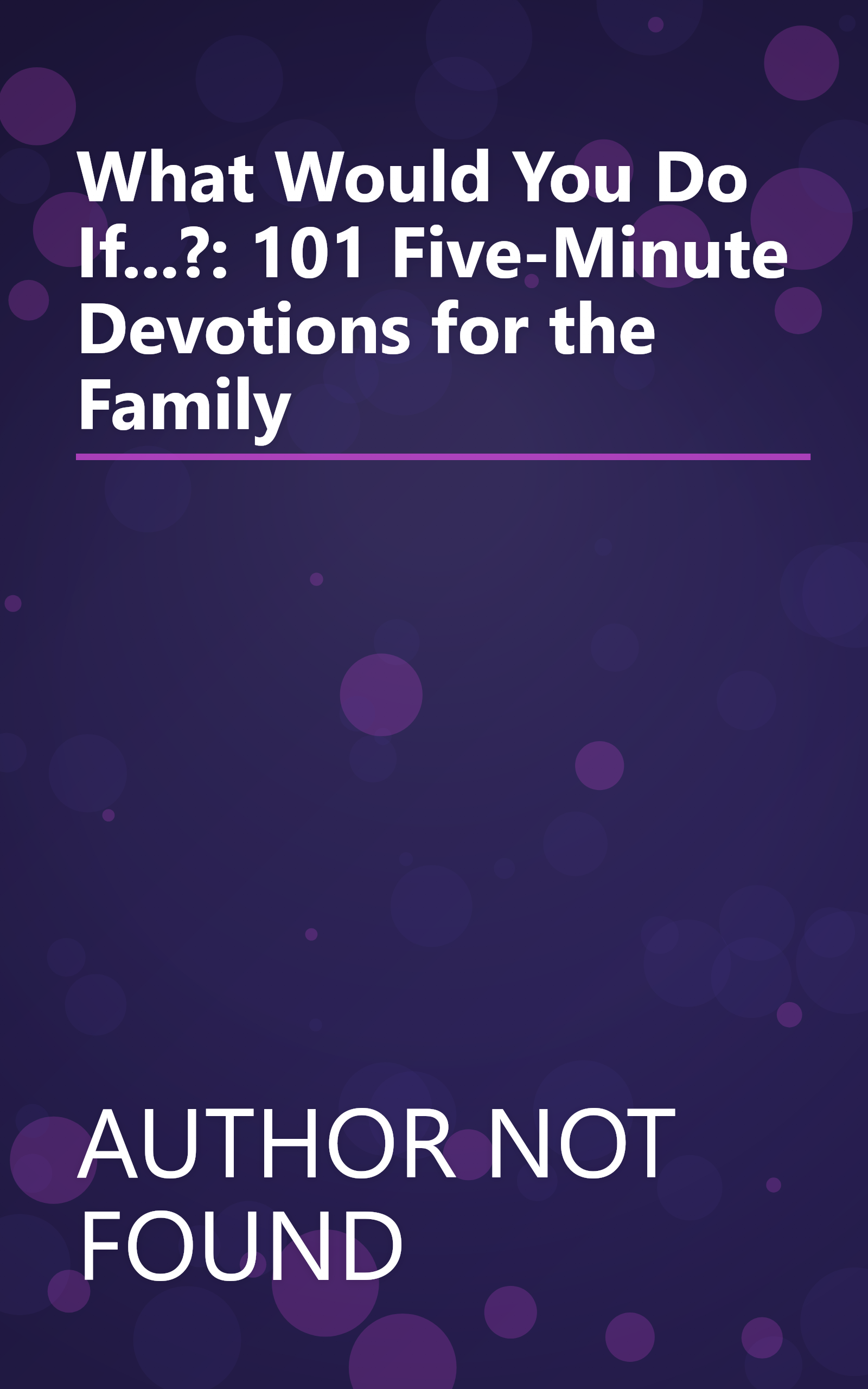 What Would You Do If...?: 101 Five-Minute Devotions for the Family book cover