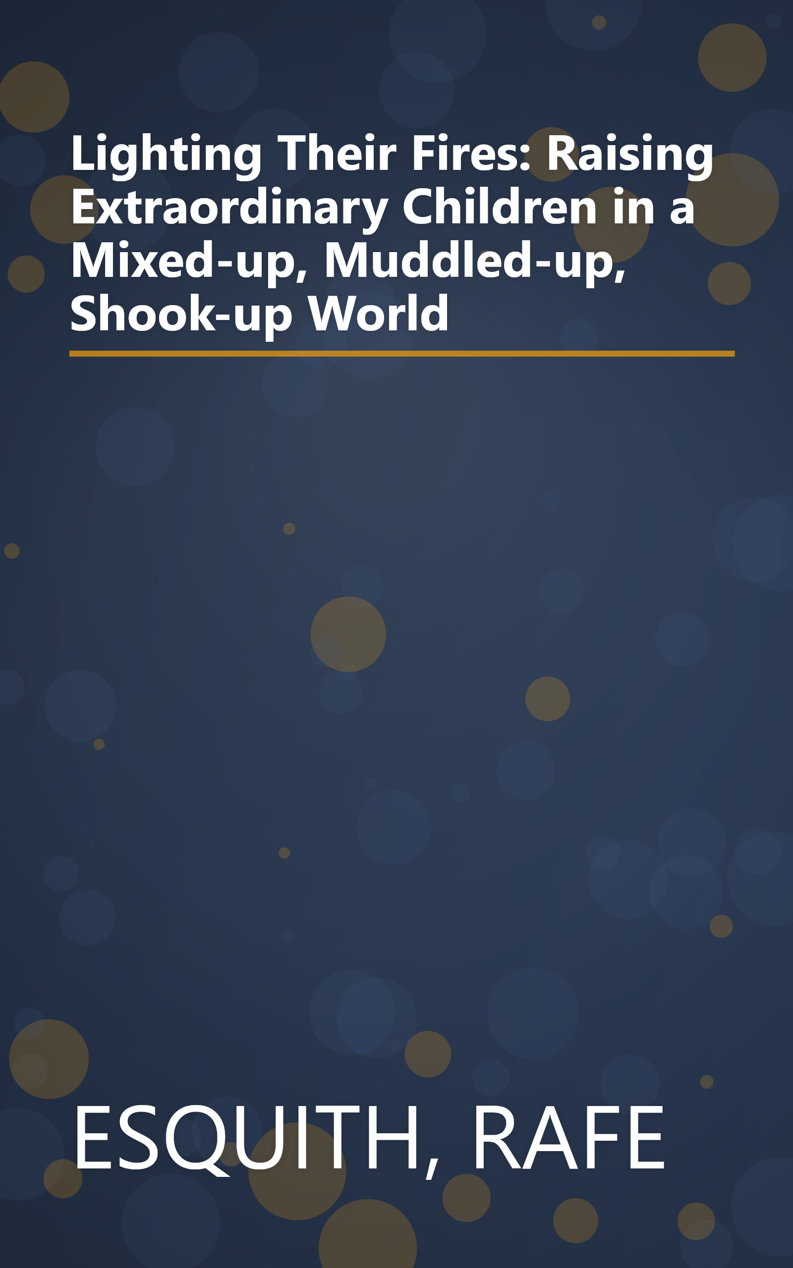 Lighting Their Fires: Raising Extraordinary Children in a Mixed-up, Muddled-up, Shook-up World book cover