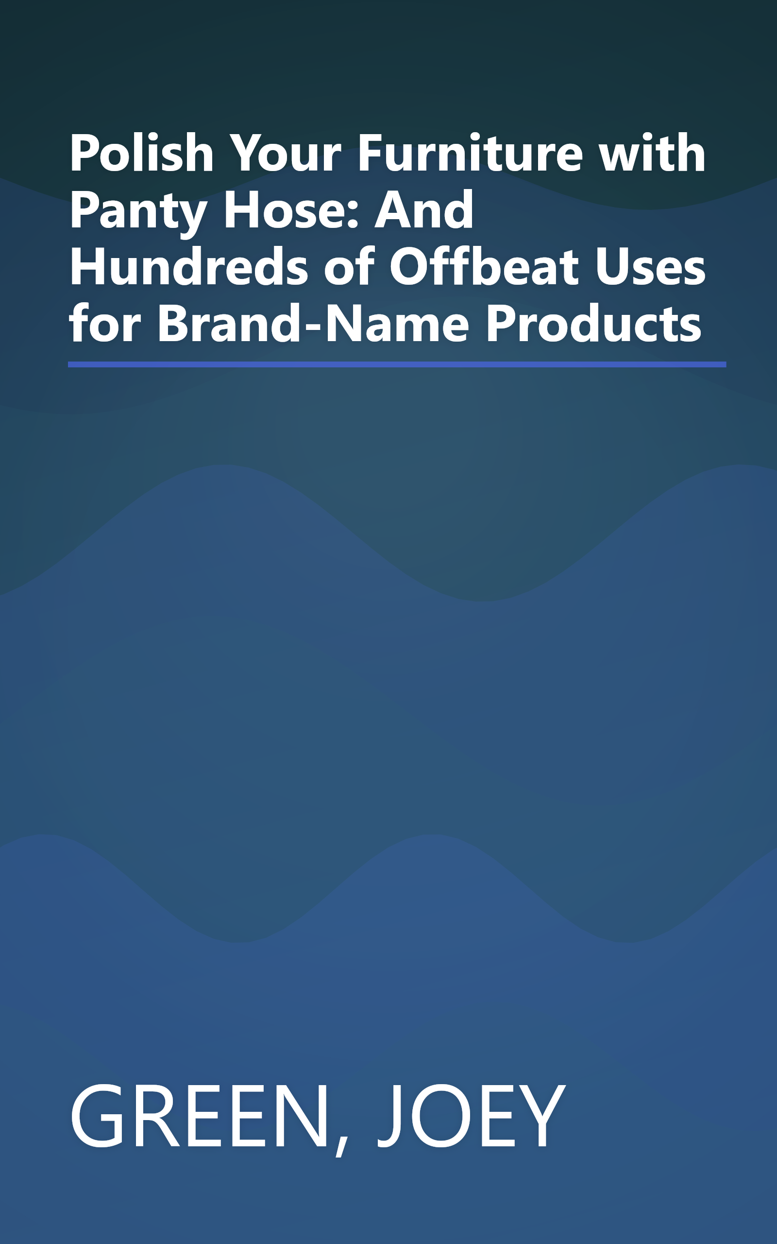 Polish Your Furniture with Panty Hose: And Hundreds of Offbeat Uses for Brand-Name Products book cover