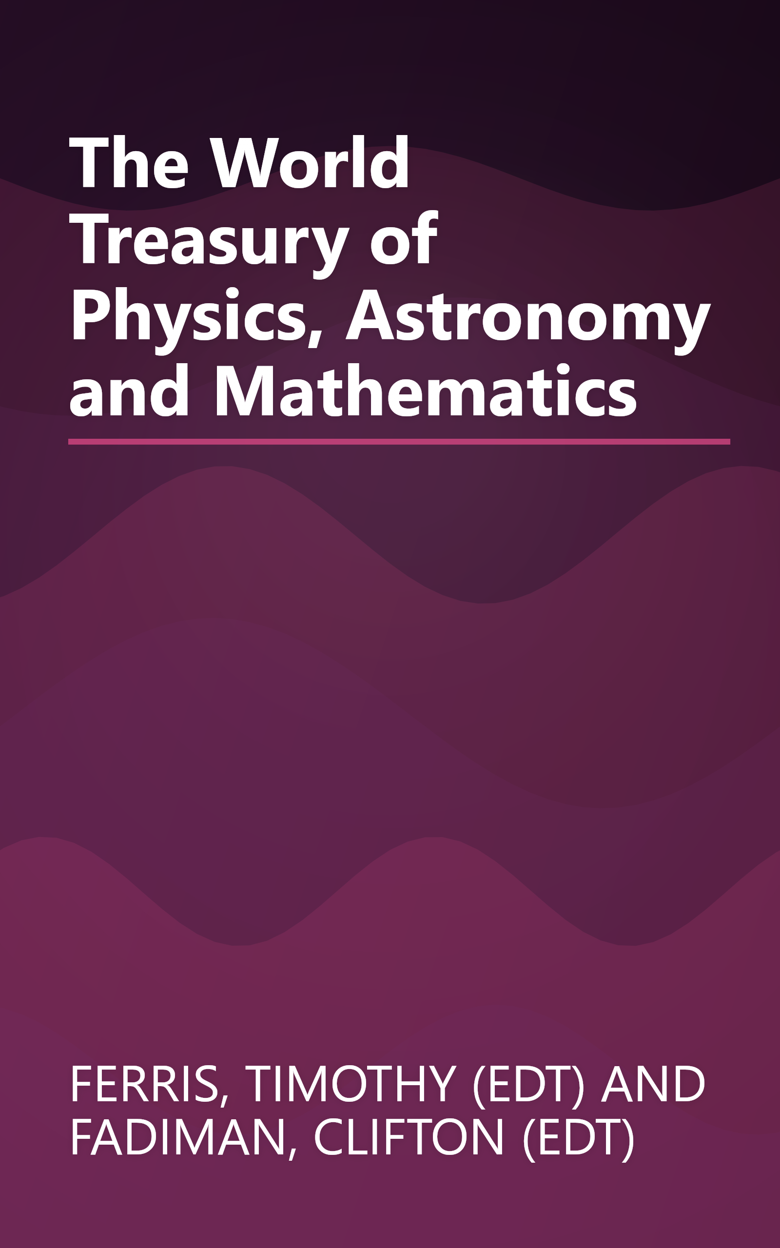 The World Treasury of Physics, Astronomy and Mathematics book cover