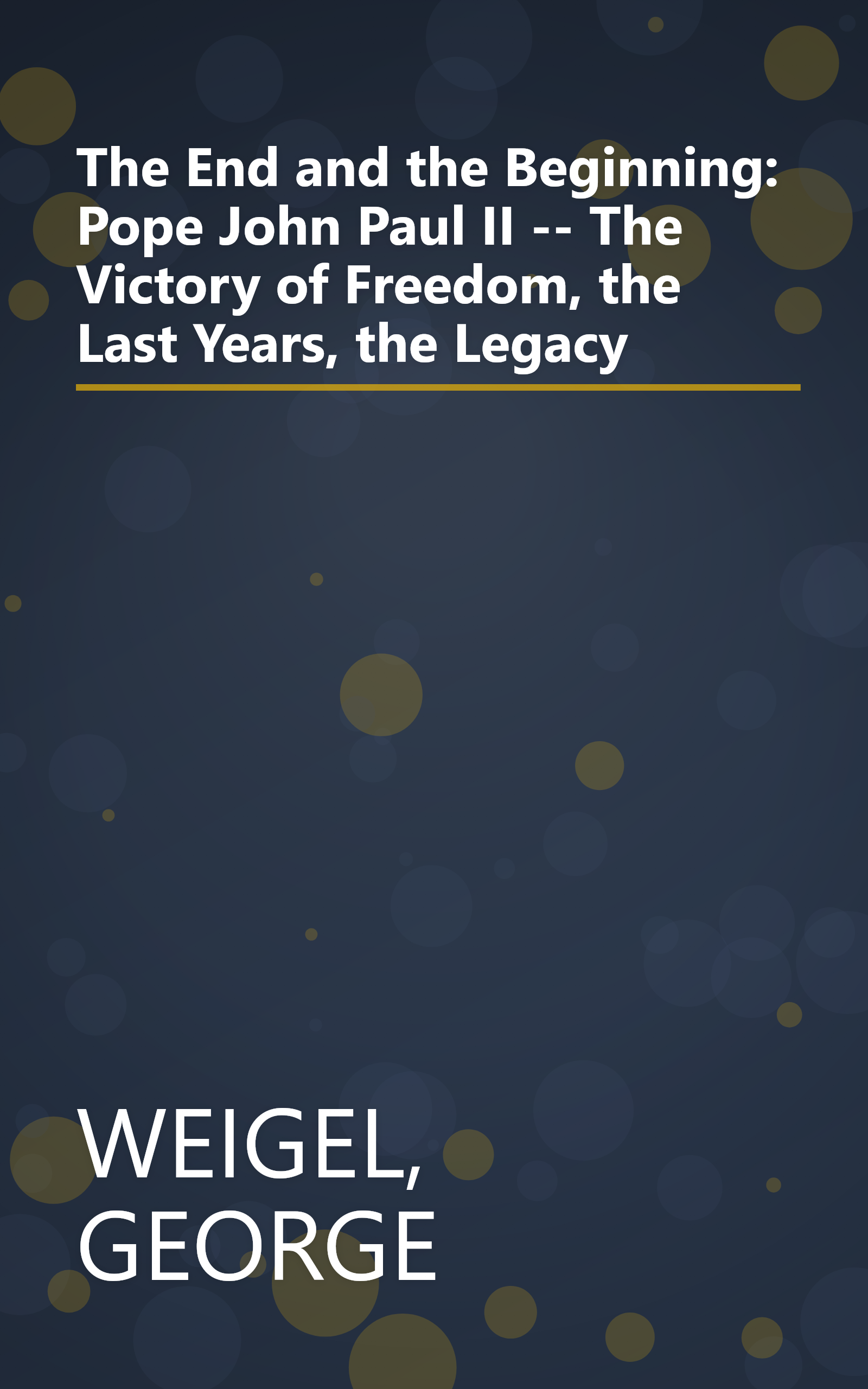 The End and the Beginning: Pope John Paul II -- The Victory of Freedom, the Last Years, the Legacy book cover