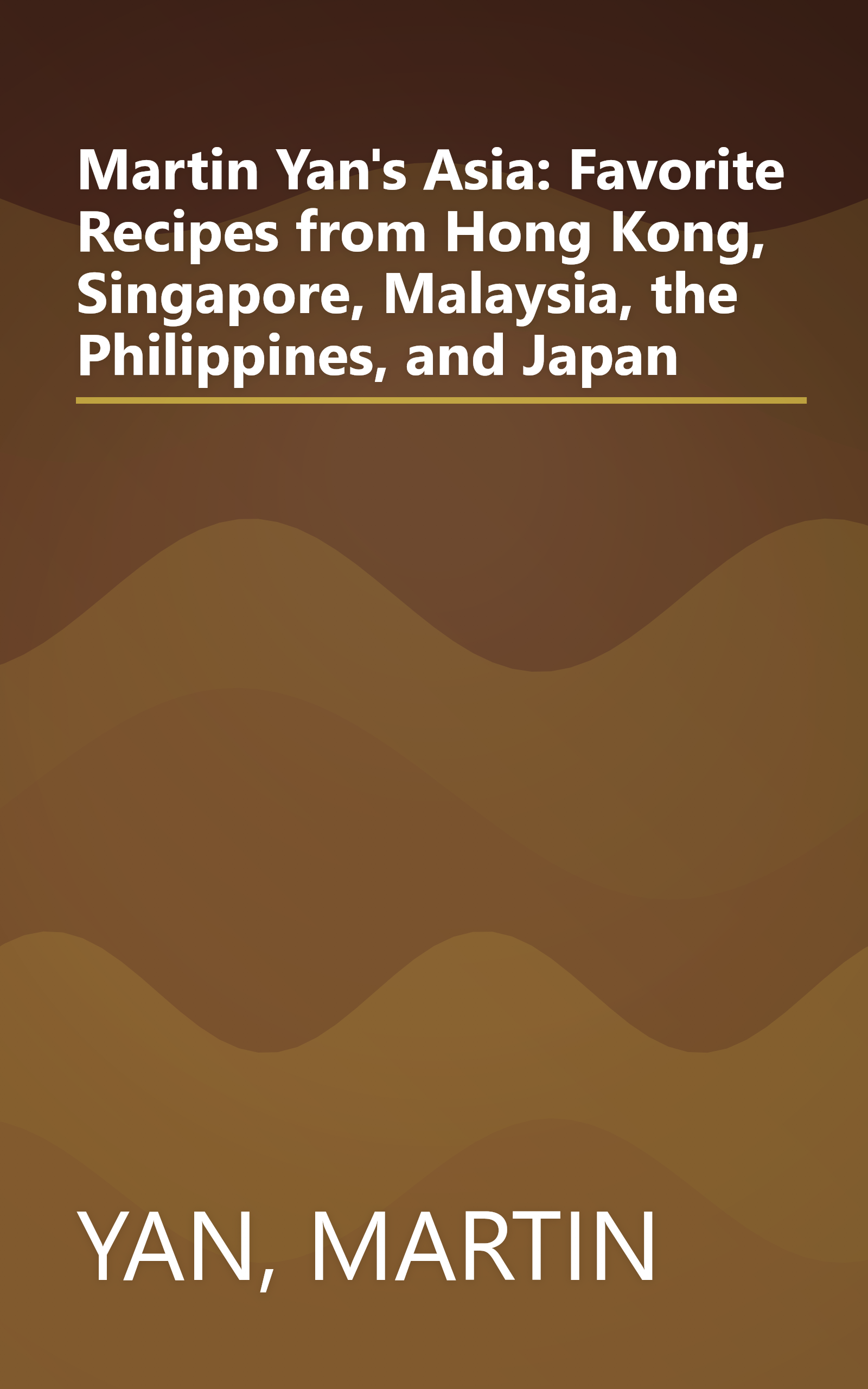 Martin Yan's Asia: Favorite Recipes from Hong Kong, Singapore, Malaysia, the Philippines, and Japan book cover