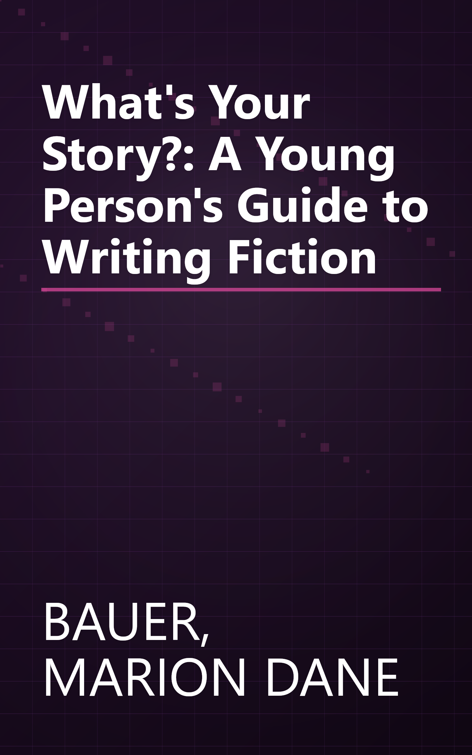 What's Your Story?: A Young Person's Guide to Writing Fiction book cover