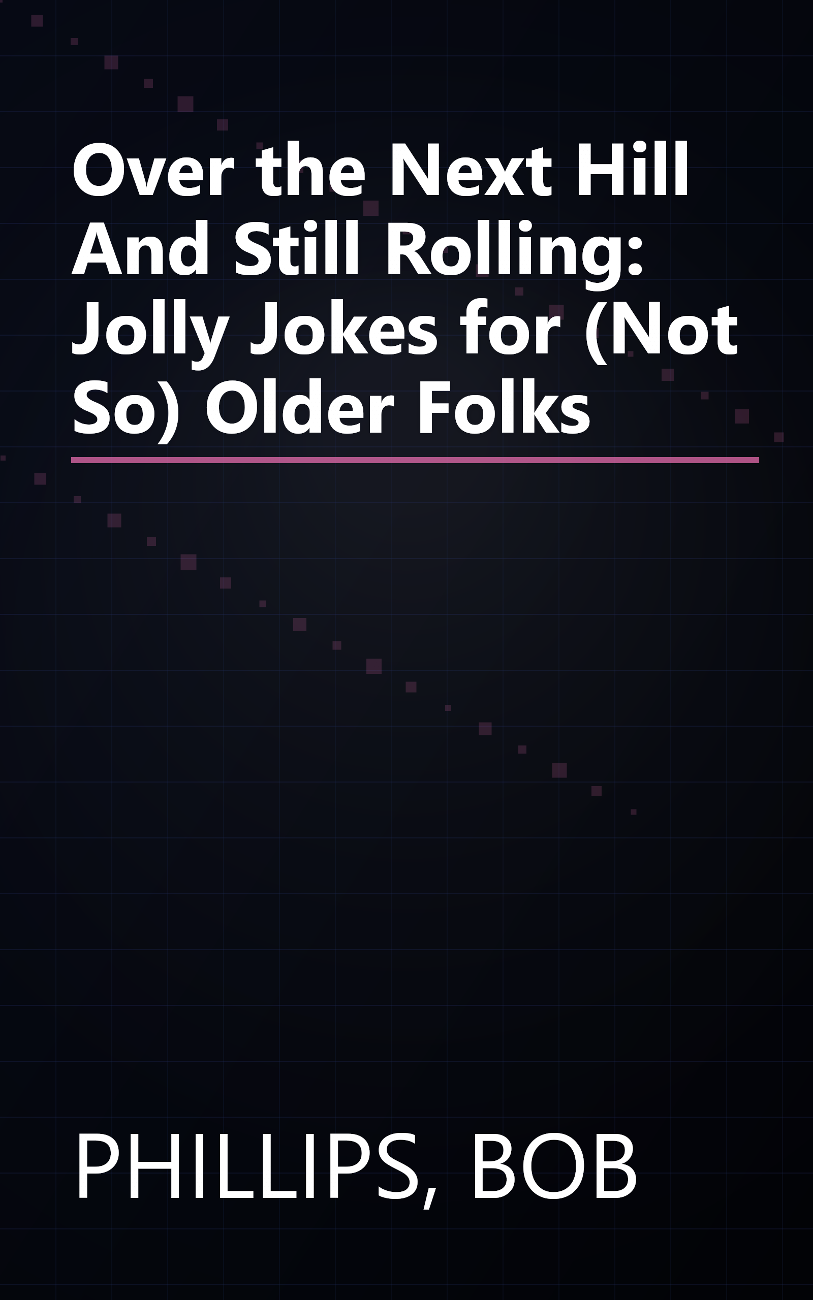 Over the Next Hill And Still Rolling: Jolly Jokes for (Not So) Older Folks book cover