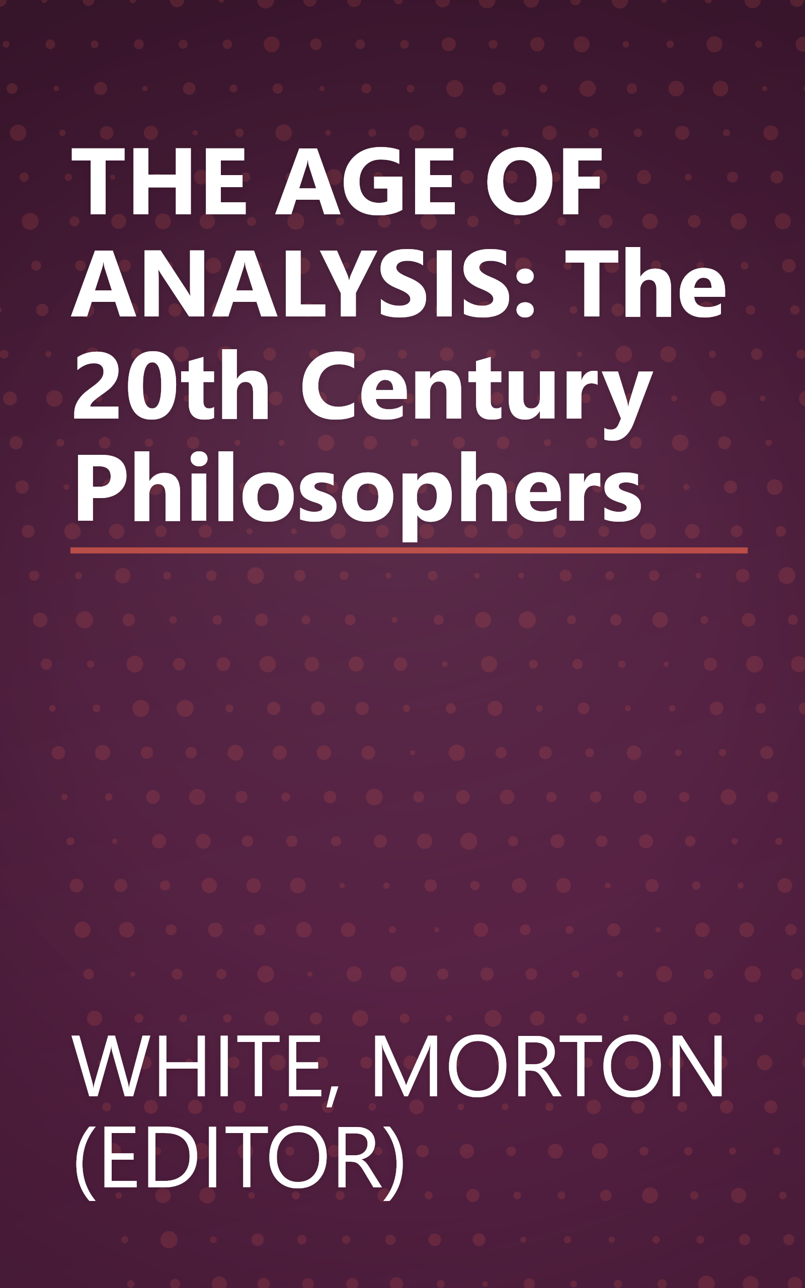 THE AGE OF ANALYSIS: The 20th Century Philosophers book cover