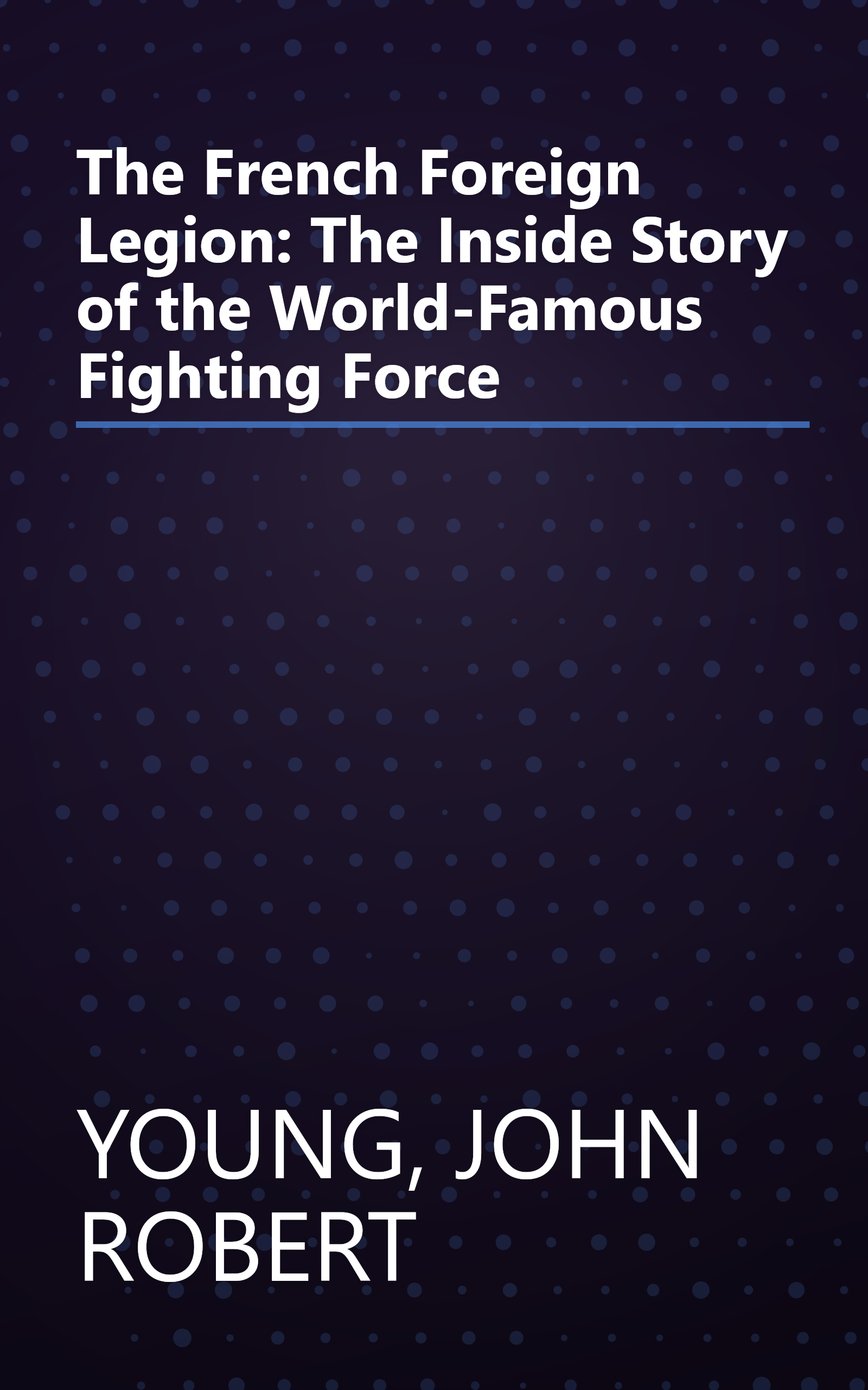 The French Foreign Legion: The Inside Story of the World-Famous Fighting Force book cover