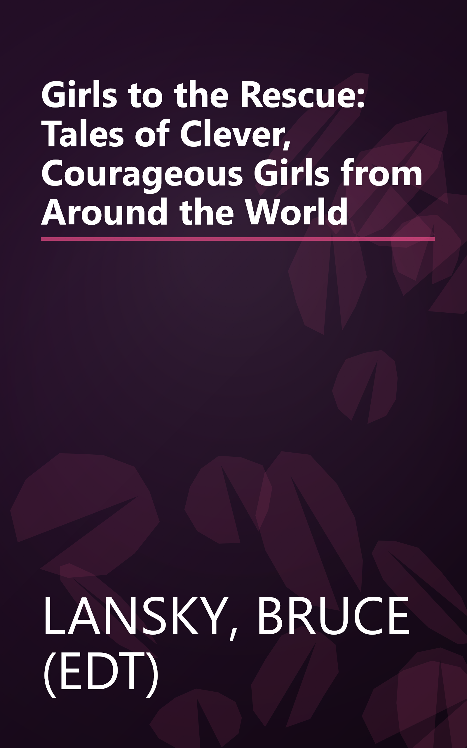 Girls to the Rescue: Tales of Clever, Courageous Girls from Around the World book cover
