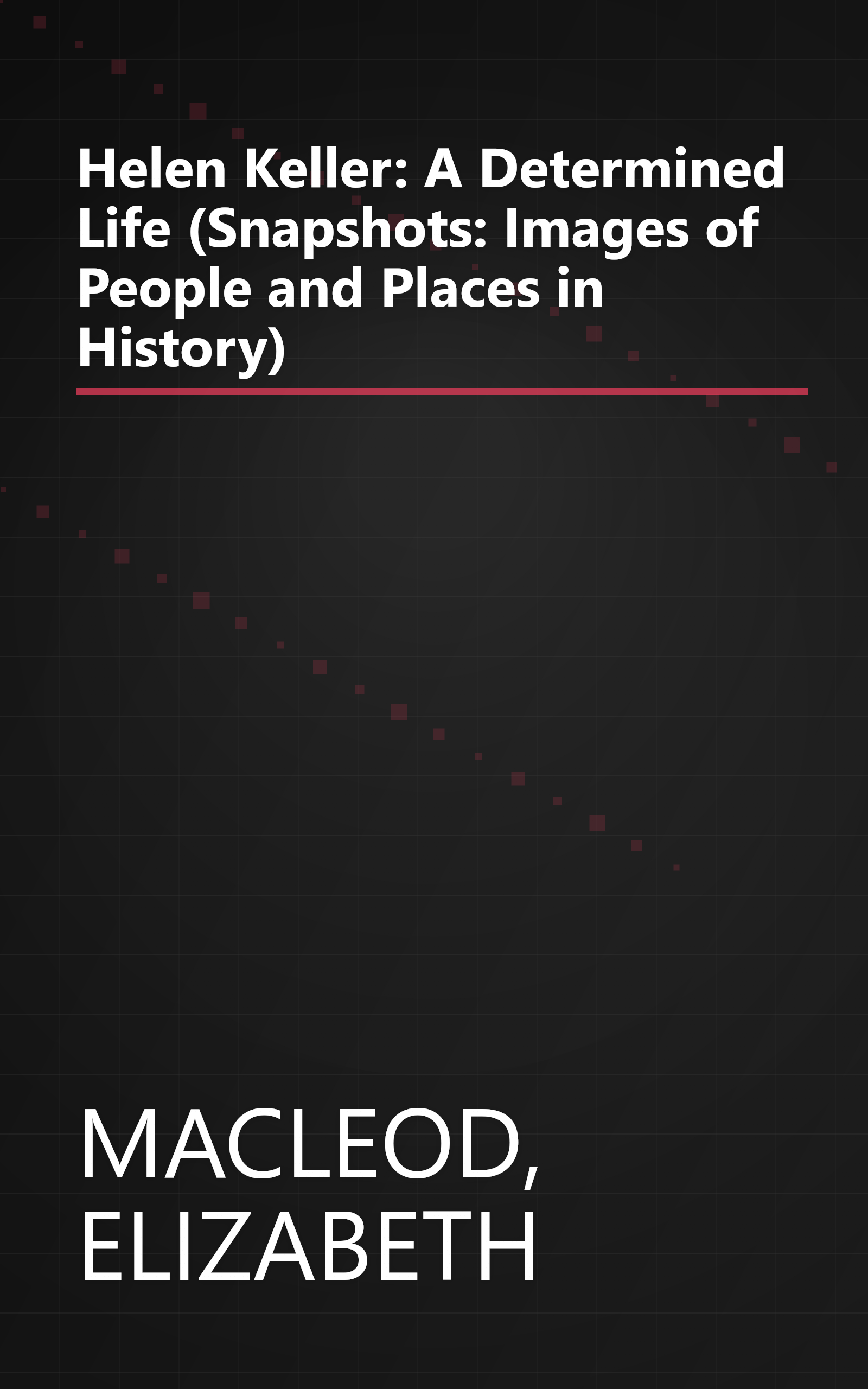 Helen Keller: A Determined Life (Snapshots: Images of People and Places in History) book cover