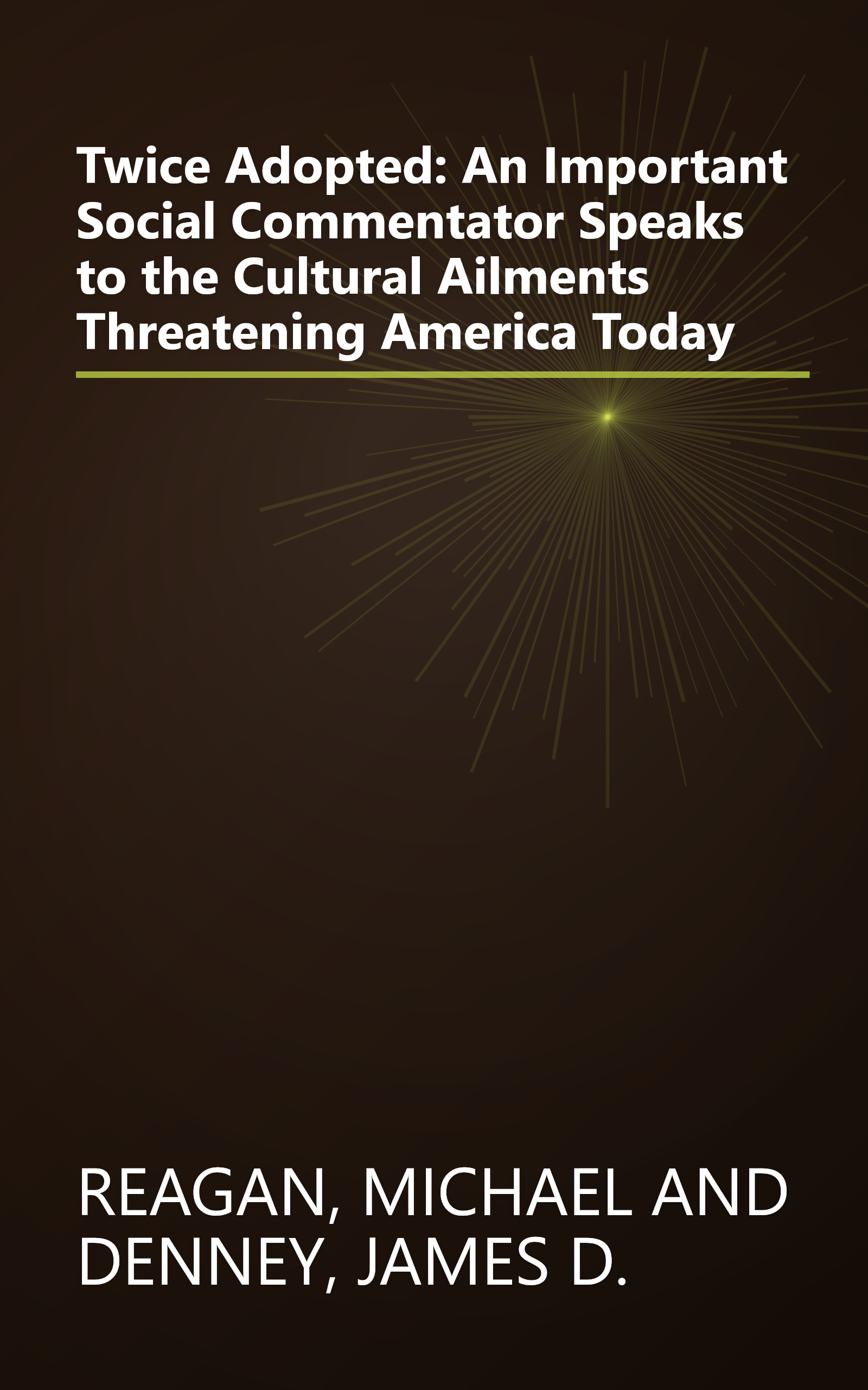 Twice Adopted: An Important Social Commentator Speaks to the Cultural Ailments Threatening America Today book cover