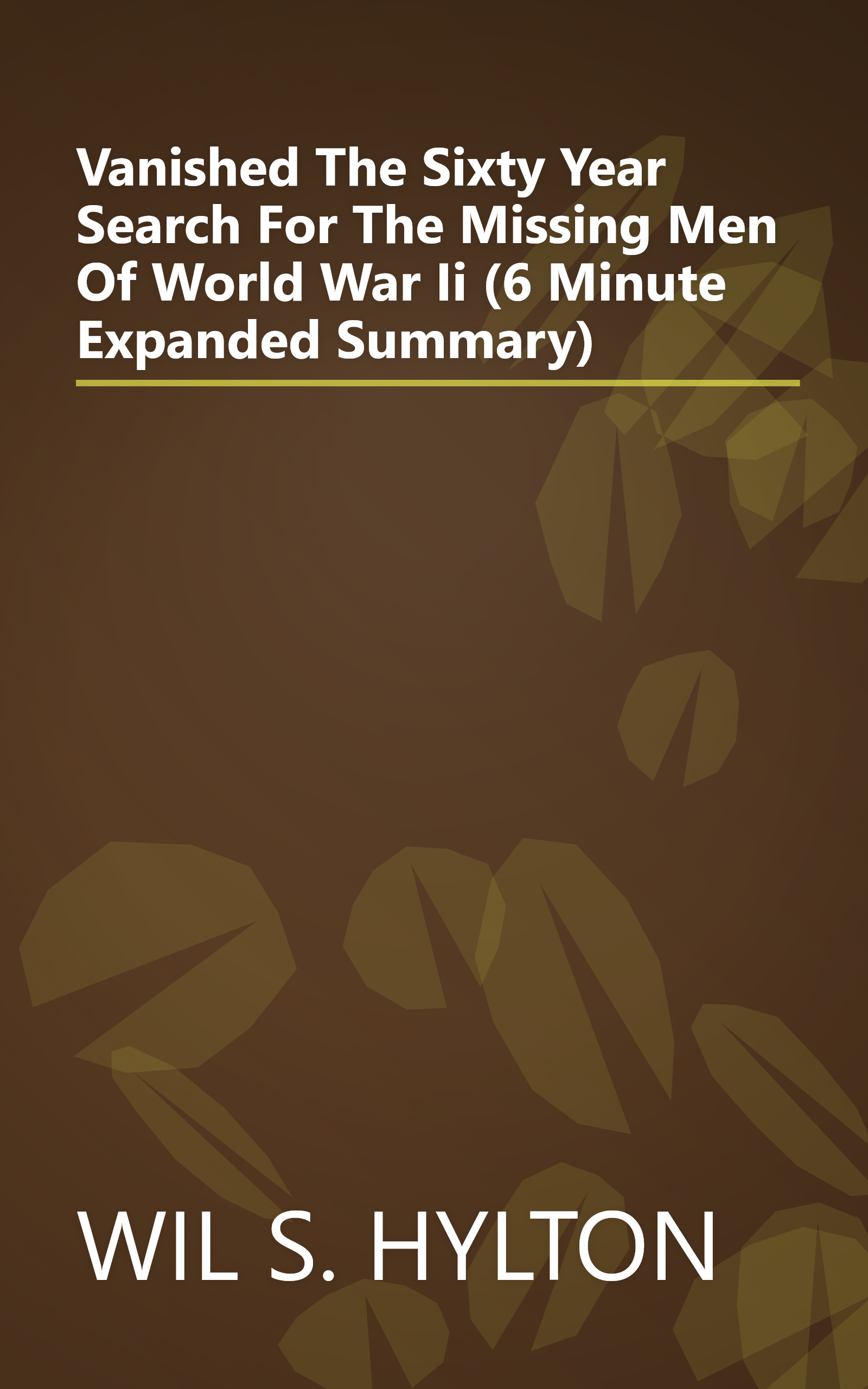 Vanished  The Sixty Year Search For The Missing Men Of World War Ii (6 Minute   Expanded Summary) book cover