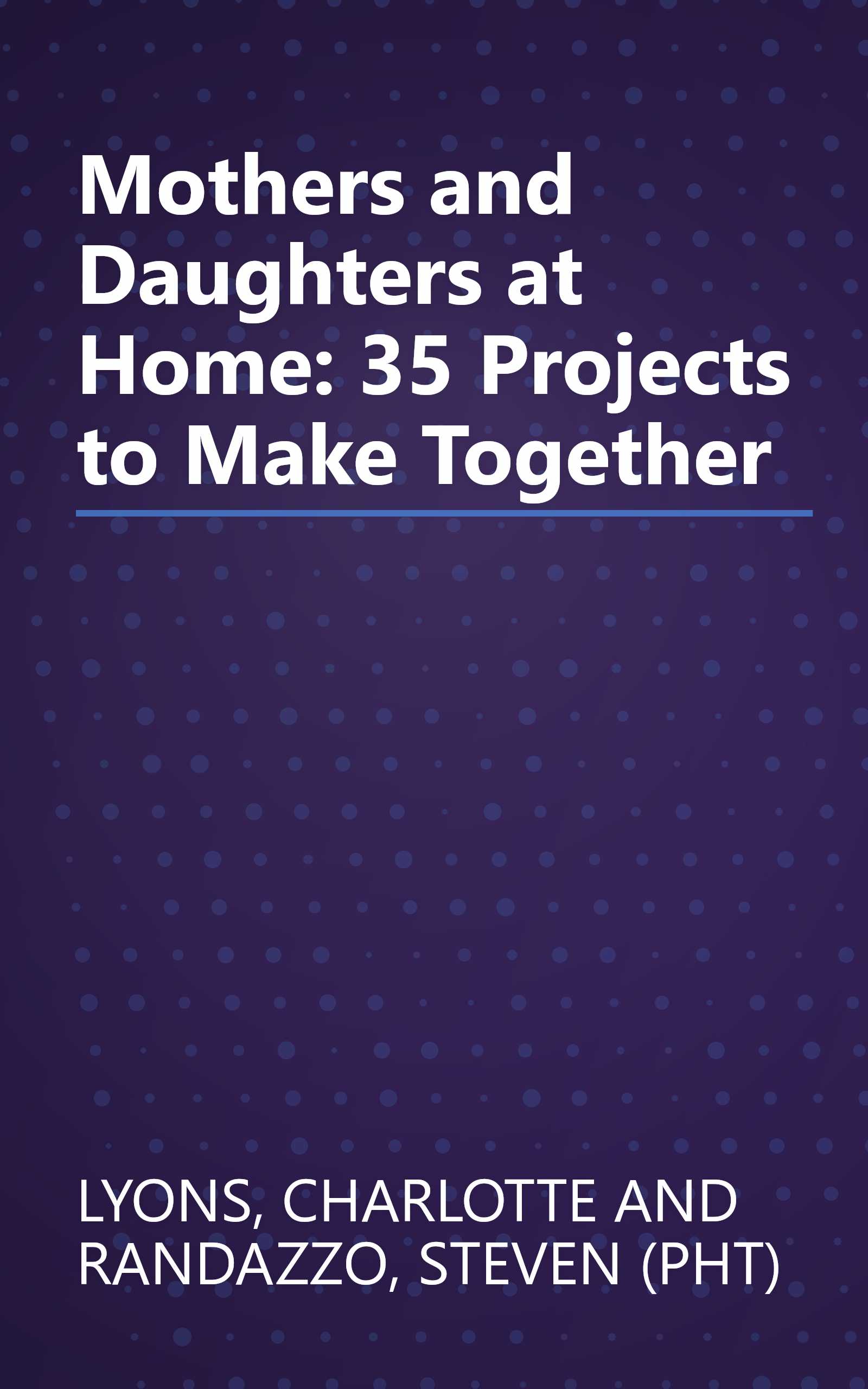 Mothers and Daughters at Home: 35 Projects to Make Together book cover