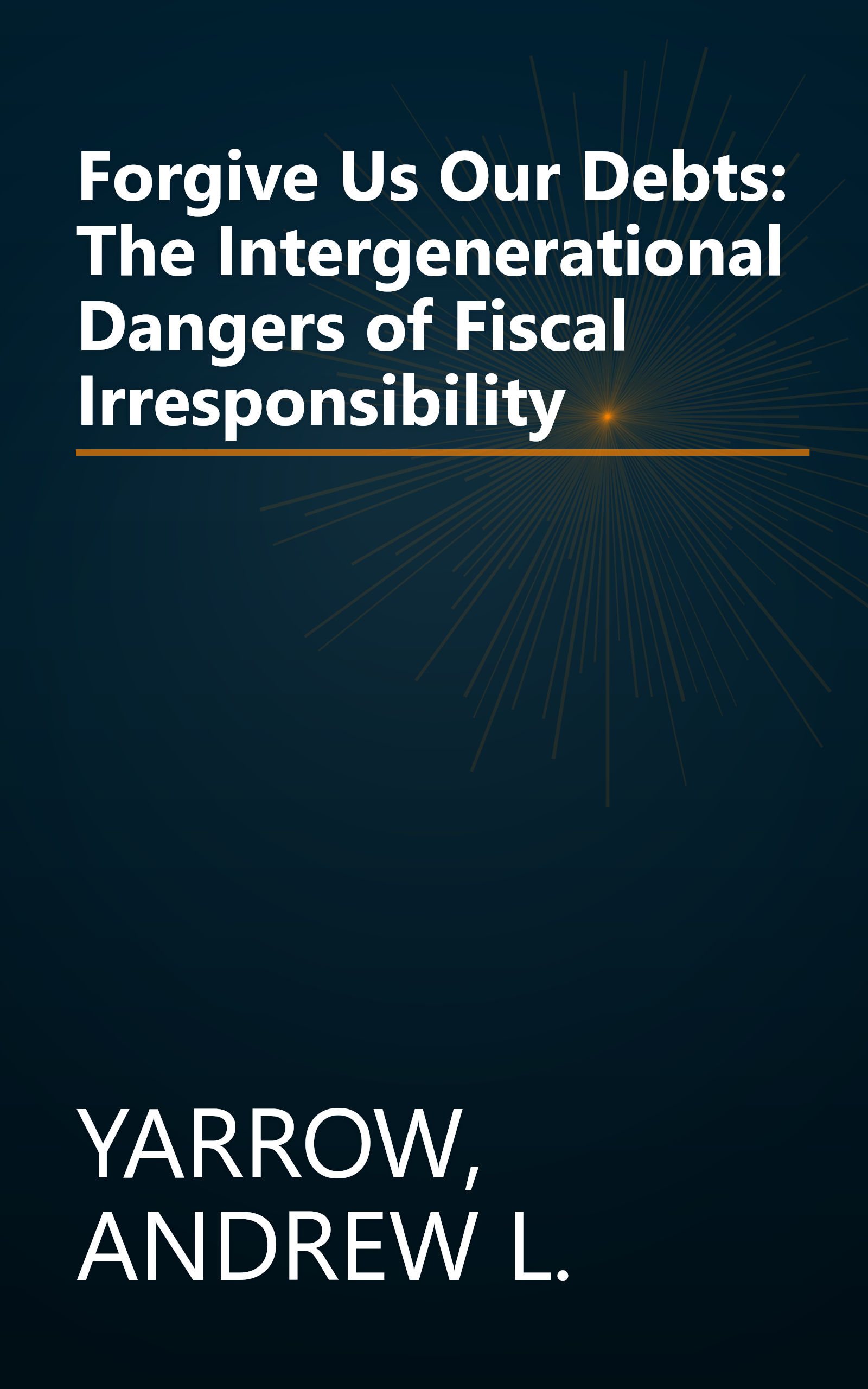Forgive Us Our Debts: The Intergenerational Dangers of Fiscal Irresponsibility book cover
