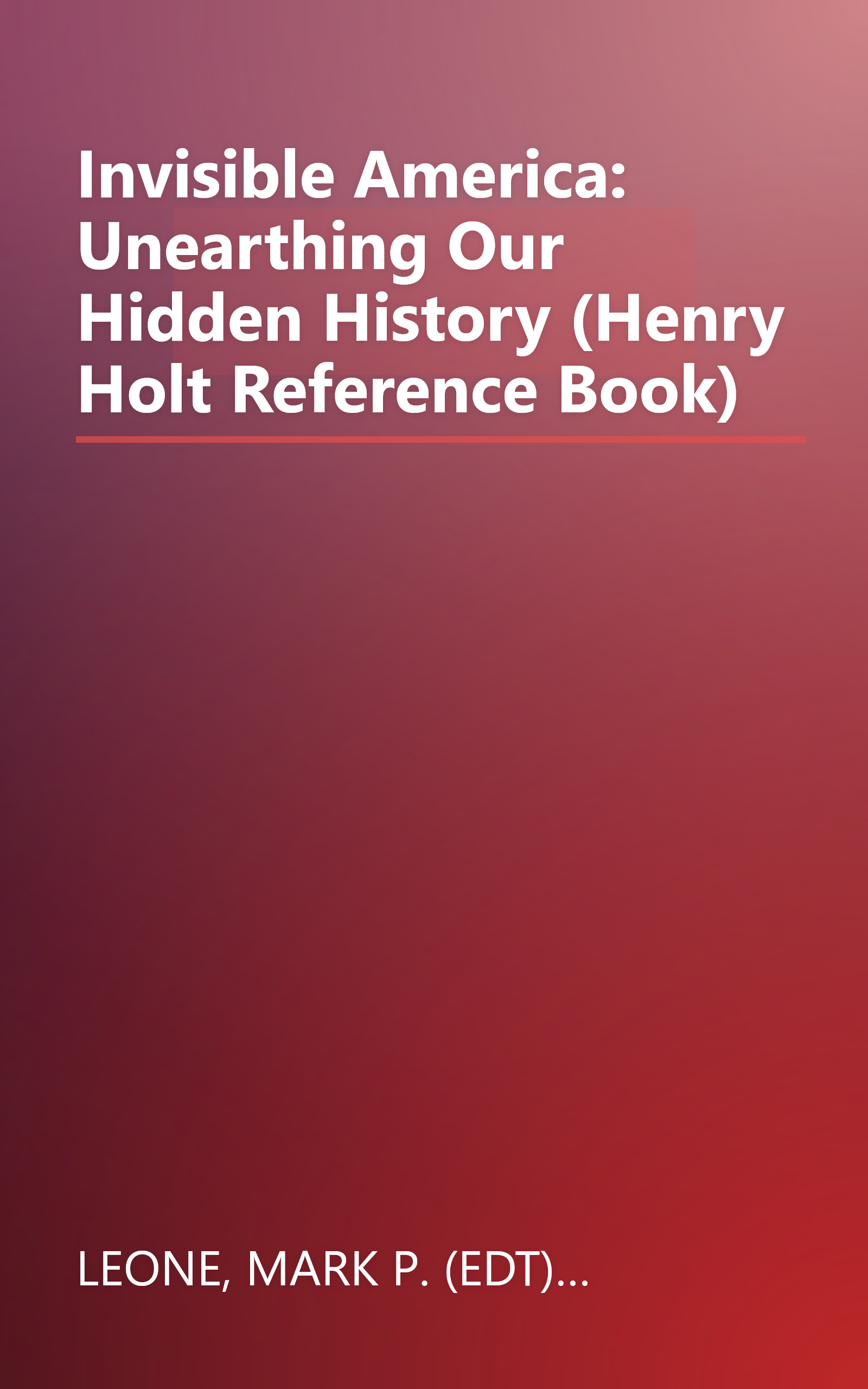 Invisible America: Unearthing Our Hidden History (Henry Holt Reference Book) book cover