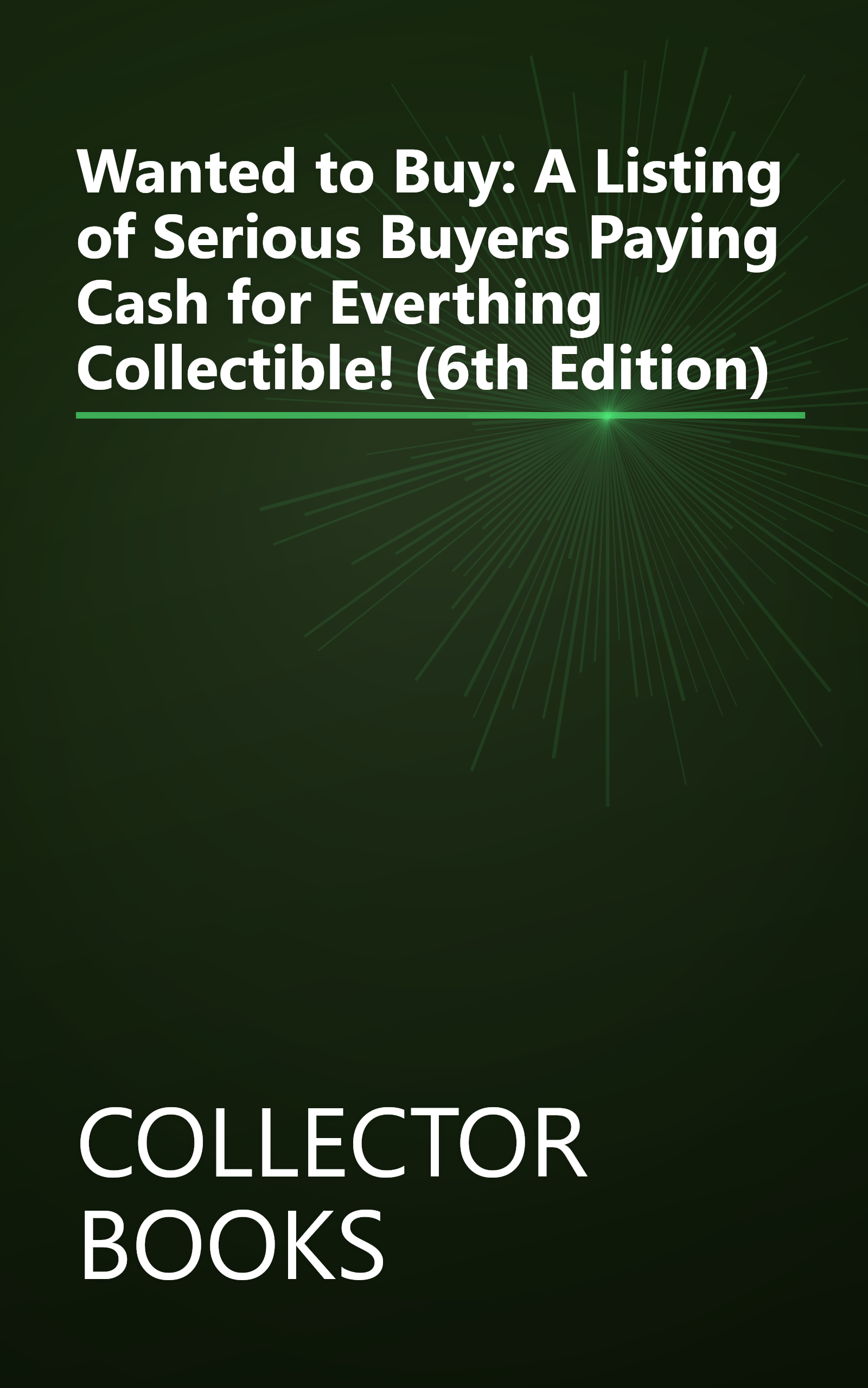 Wanted to Buy: A Listing of Serious Buyers Paying Cash for Everthing Collectible! (6th Edition) book cover