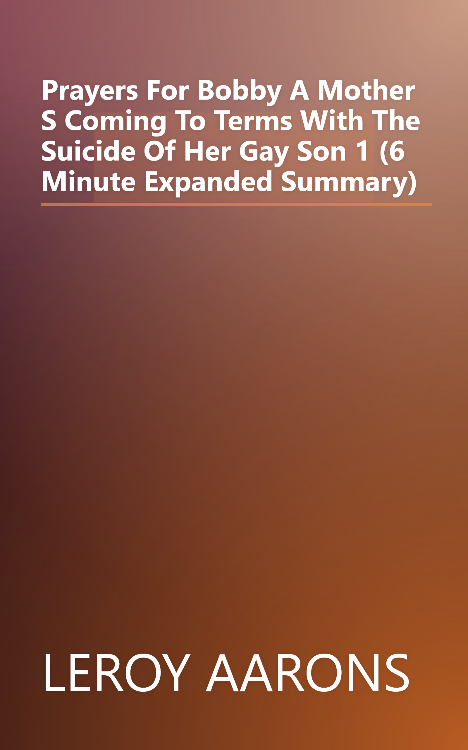 Prayers For Bobby  A Mother S Coming To Terms With The Suicide Of Her Gay Son 1 (6 Minute   Expanded Summary) book cover