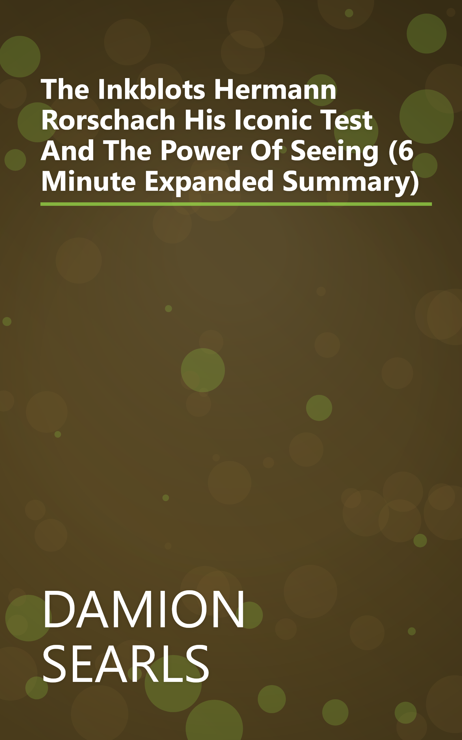 The Inkblots  Hermann Rorschach  His Iconic Test  And The Power Of Seeing (6 Minute   Expanded Summary) book cover