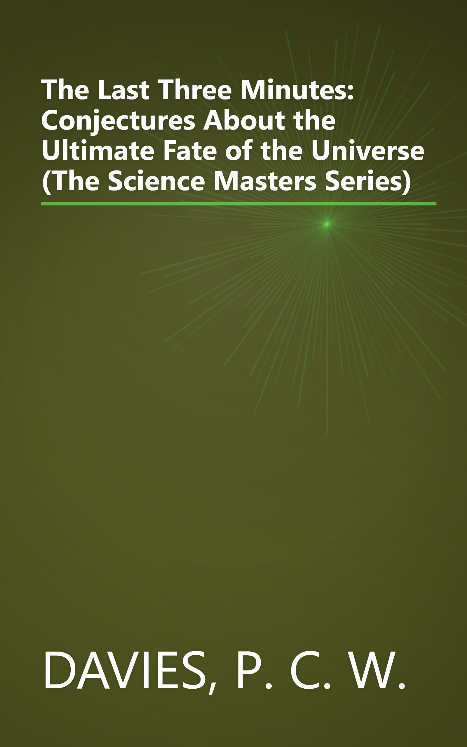 The Last Three Minutes: Conjectures About the Ultimate Fate of the Universe (The Science Masters Series) book cover