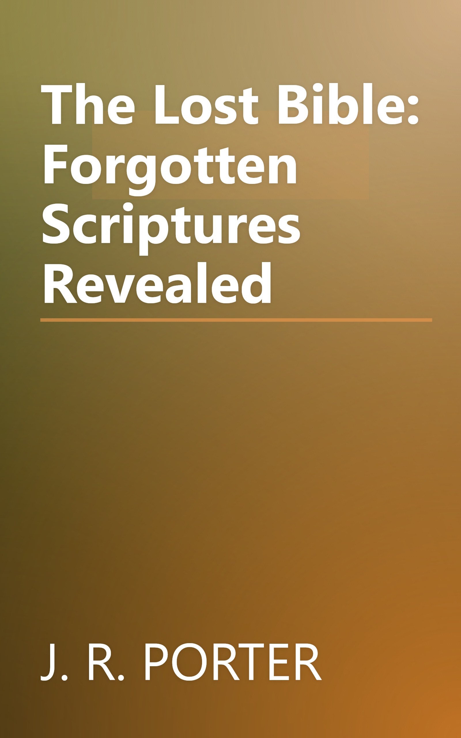 The Lost Bible: Forgotten Scriptures Revealed book cover