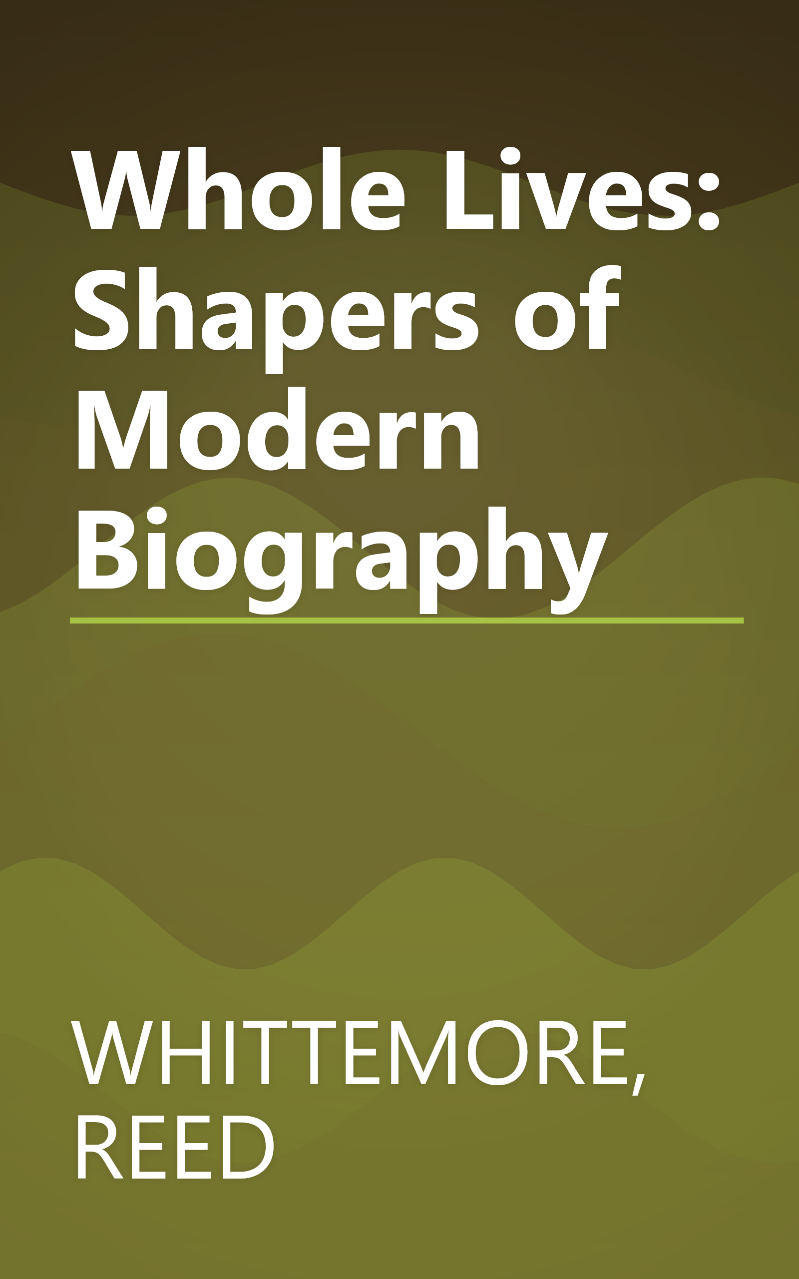 Whole Lives: Shapers of Modern Biography book cover