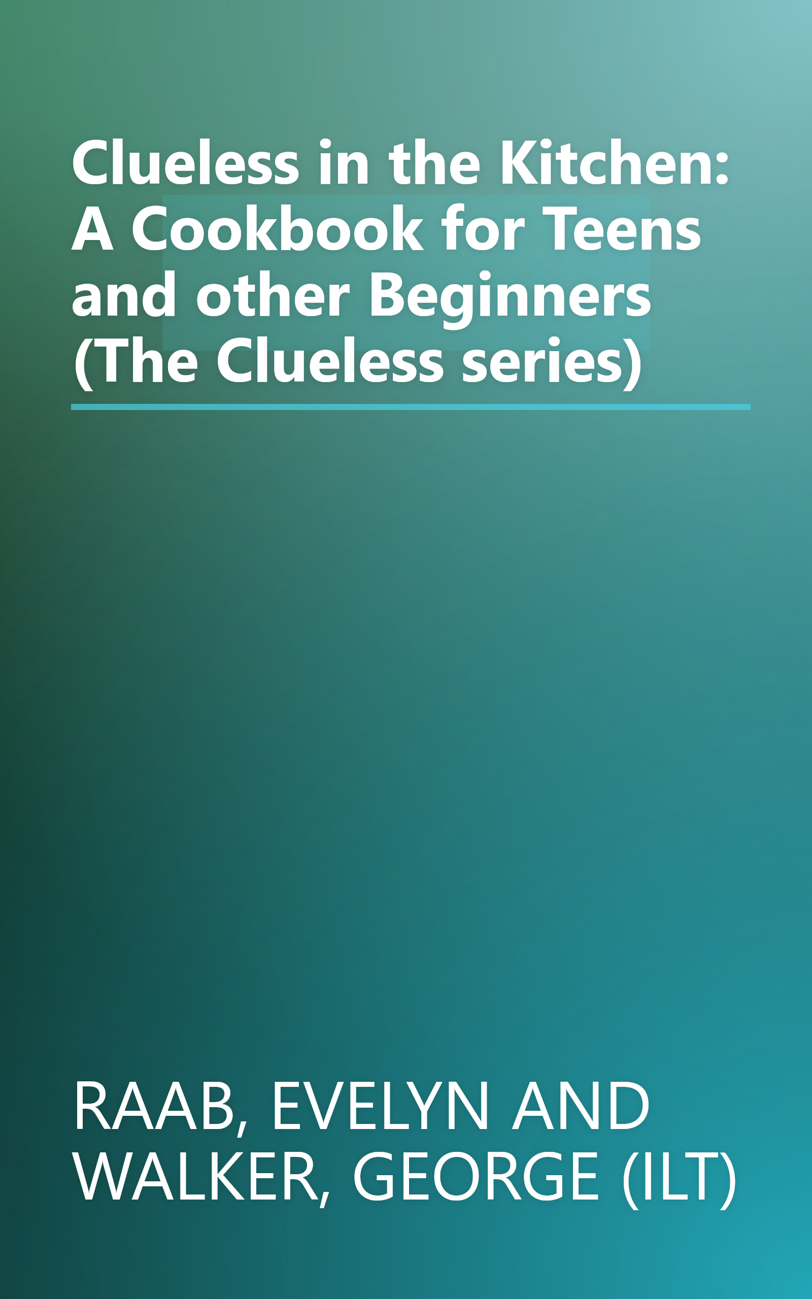 Clueless in the Kitchen: A Cookbook for Teens and other Beginners (The Clueless series) book cover