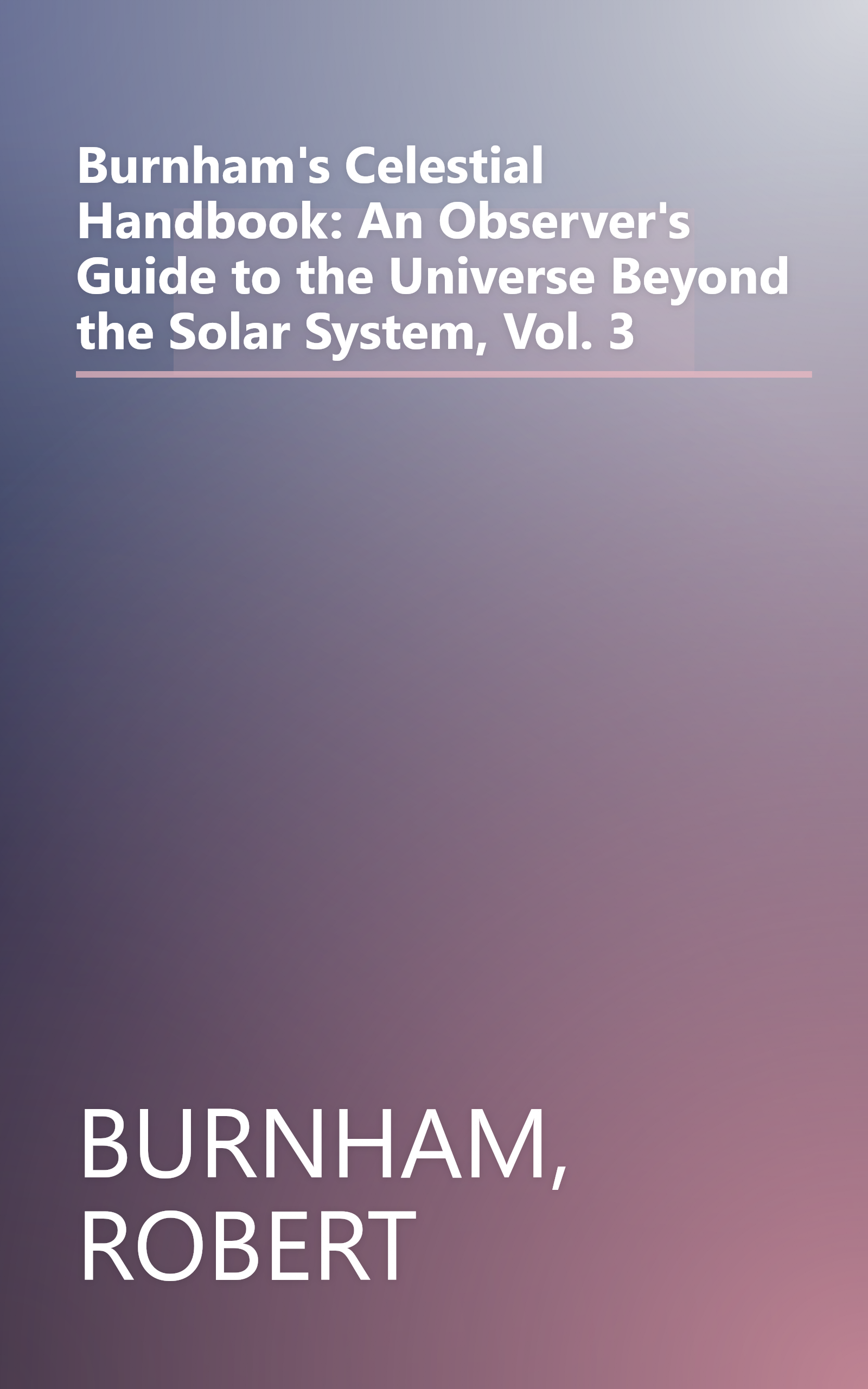 Burnham's Celestial Handbook: An Observer's Guide to the Universe Beyond the Solar System, Vol. 3 book cover