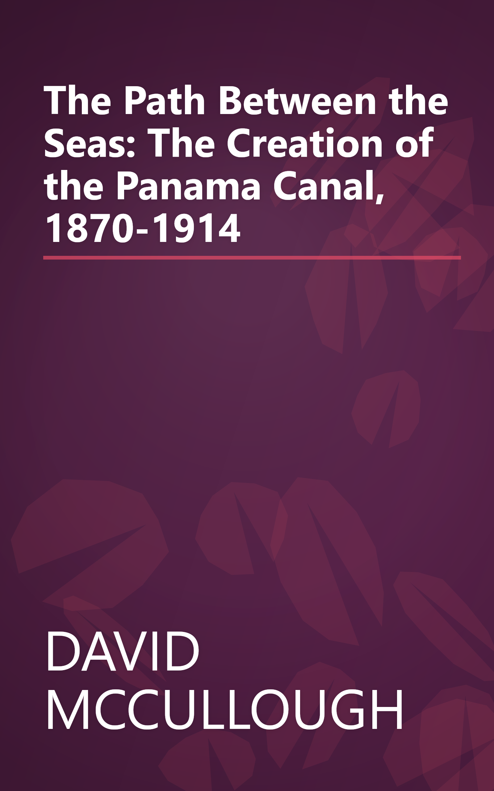 The Path Between the Seas: The Creation of the Panama Canal, 1870-1914 book cover