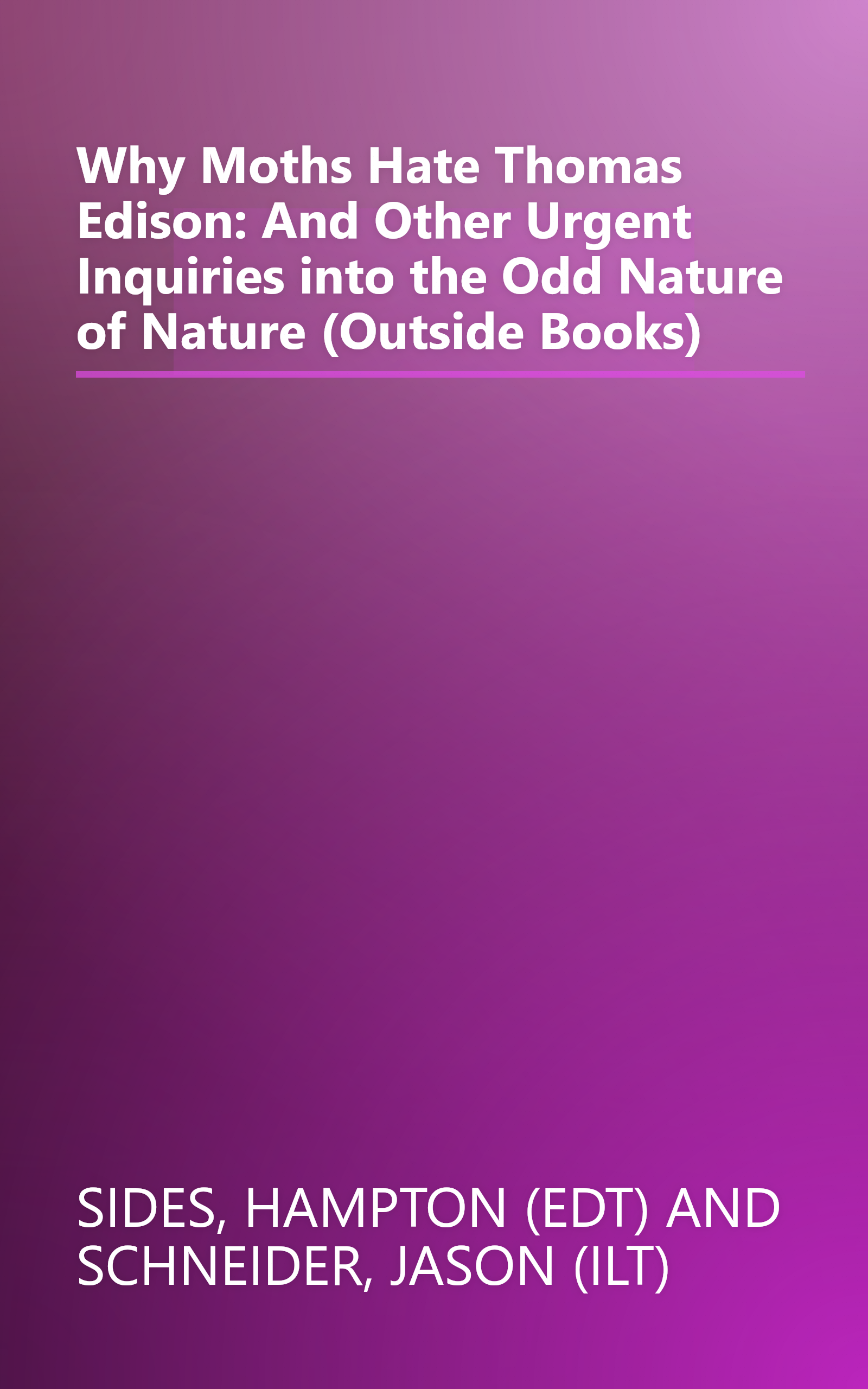 Why Moths Hate Thomas Edison: And Other Urgent Inquiries into the Odd Nature of Nature (Outside Books) book cover