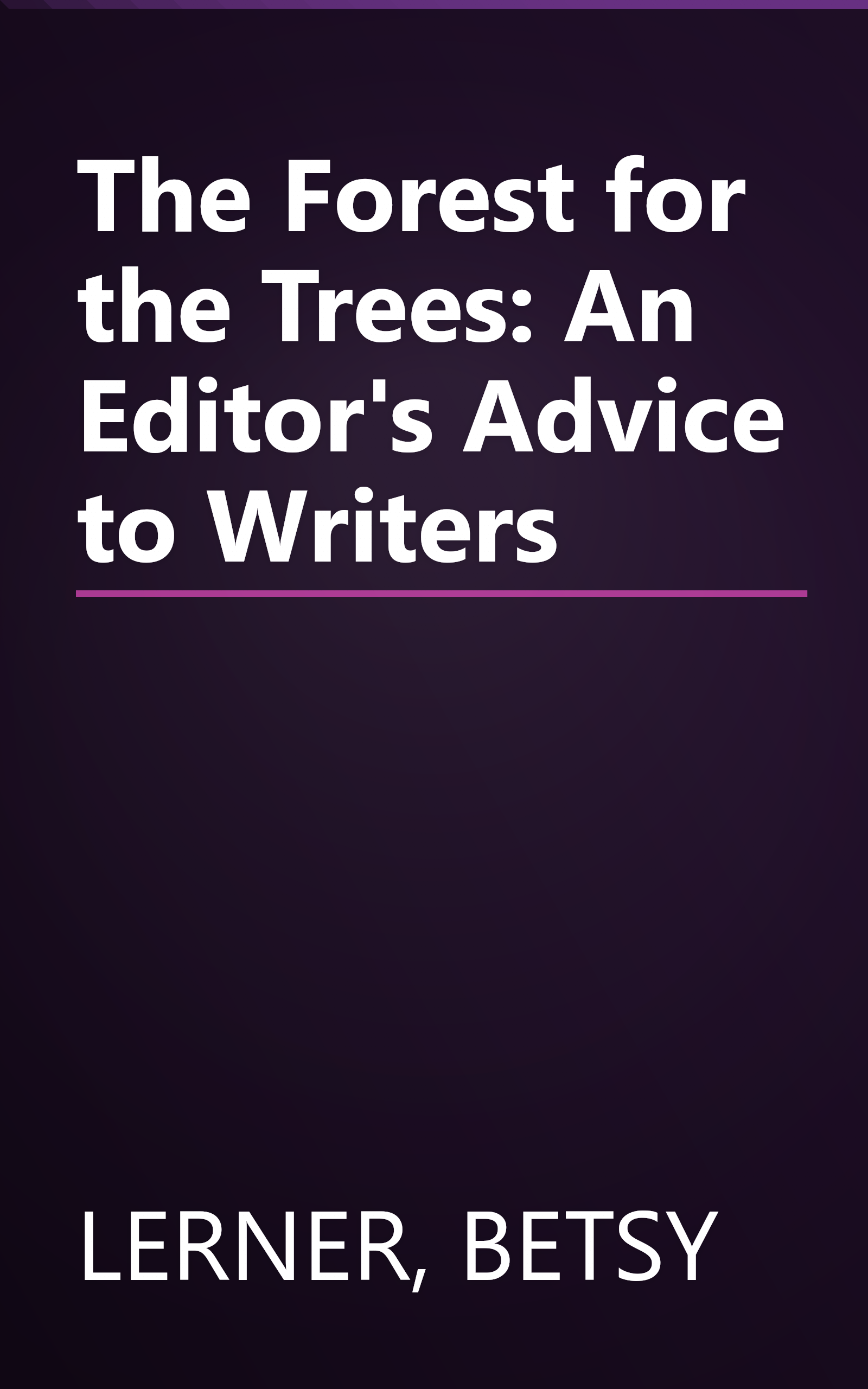 The Forest for the Trees: An Editor's Advice to Writers book cover