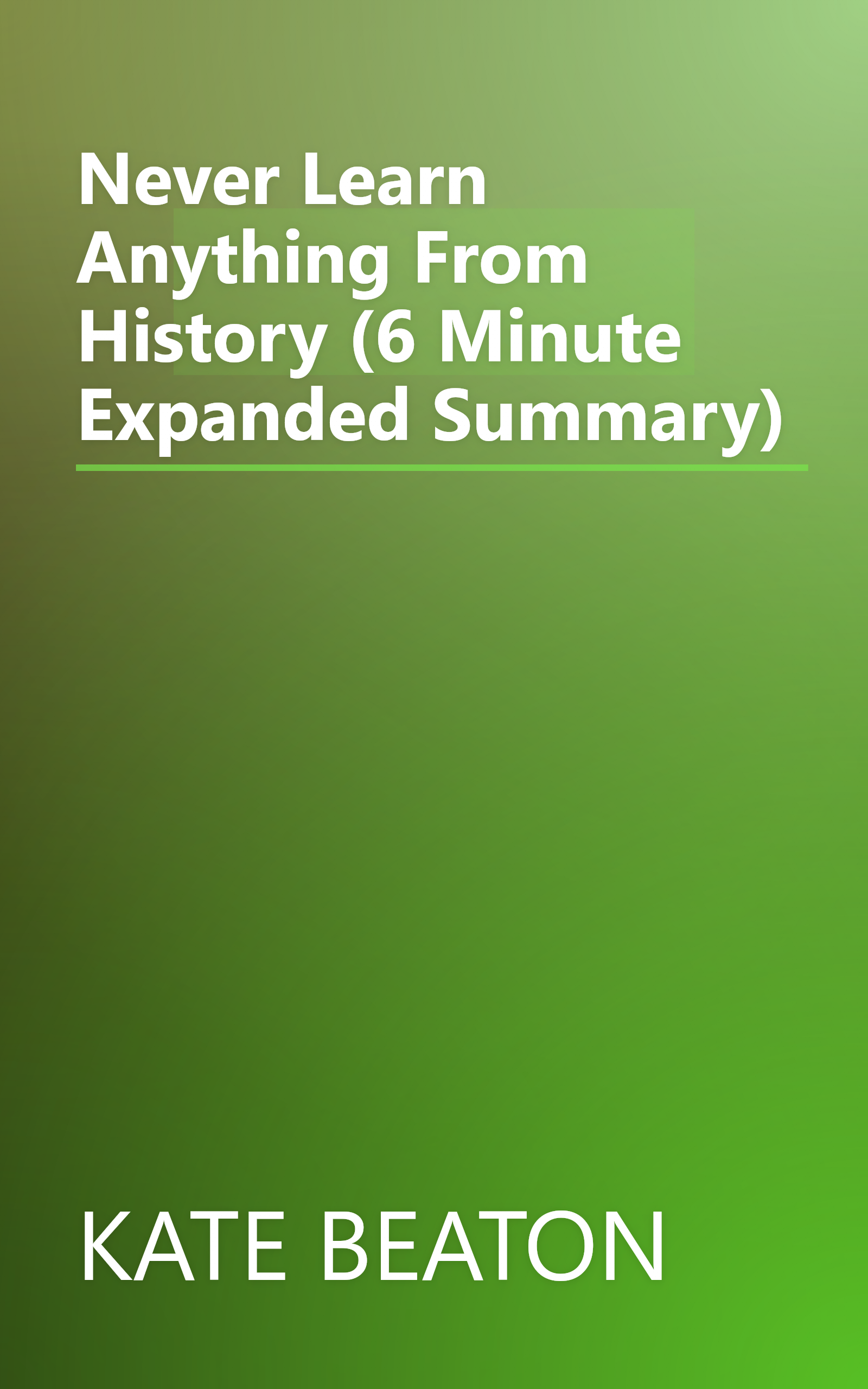 Never Learn Anything From History (6 Minute   Expanded Summary) book cover