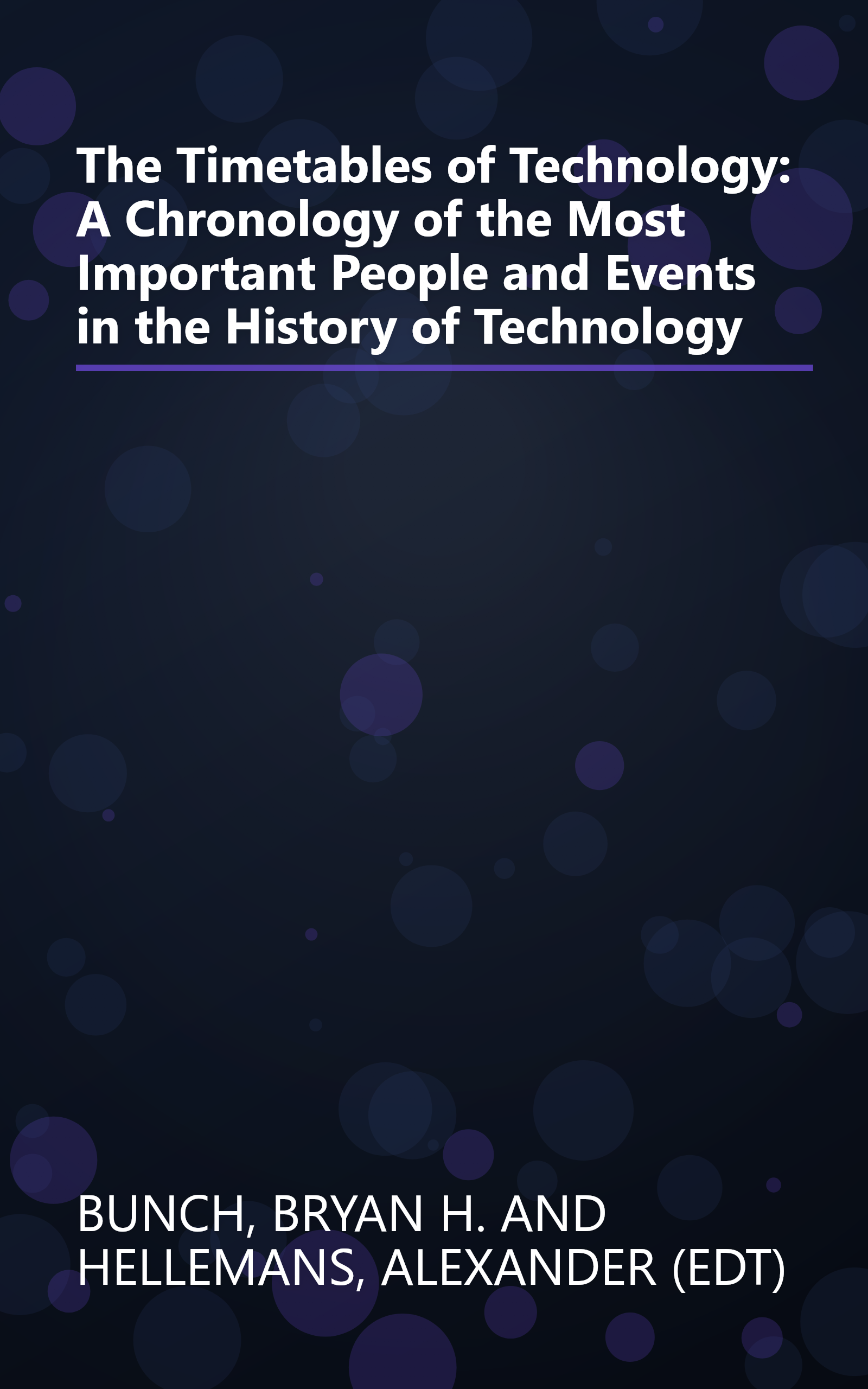The Timetables of Technology: A Chronology of the Most Important People and Events in the History of Technology book cover