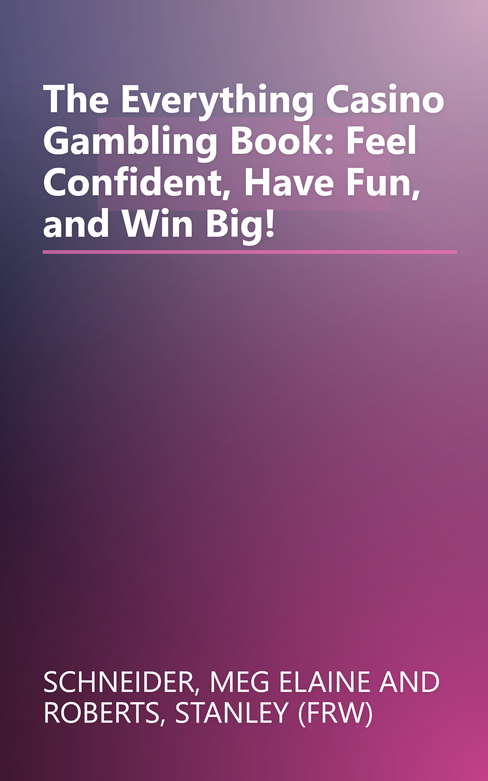 The Everything Casino Gambling Book: Feel Confident, Have Fun, and Win Big! book cover