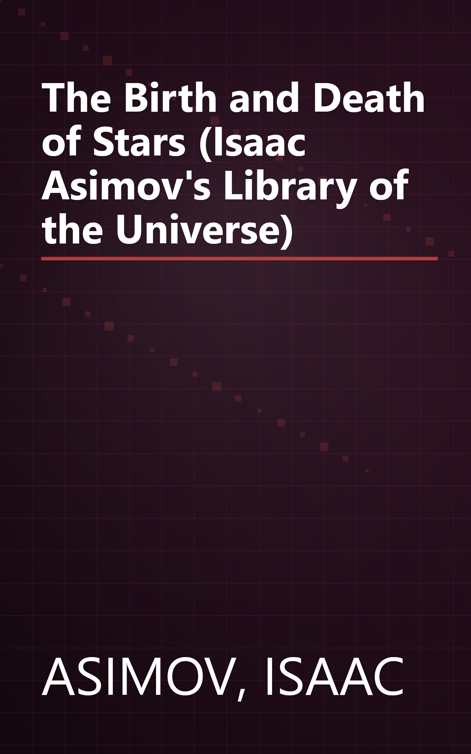 The Birth and Death of Stars (Isaac Asimov's Library of the Universe) book cover