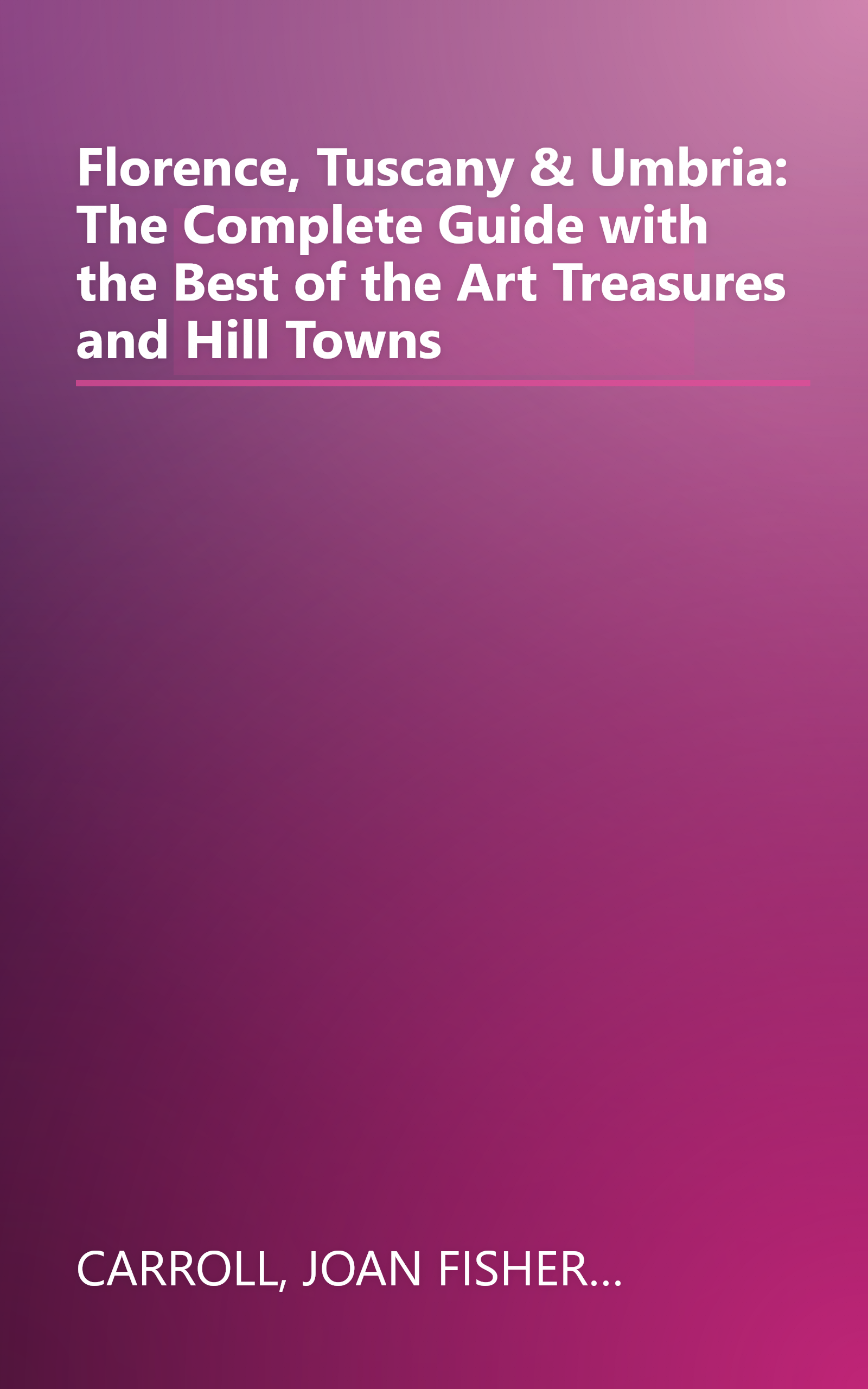 Florence, Tuscany & Umbria: The Complete Guide with the Best of the Art Treasures and Hill Towns book cover