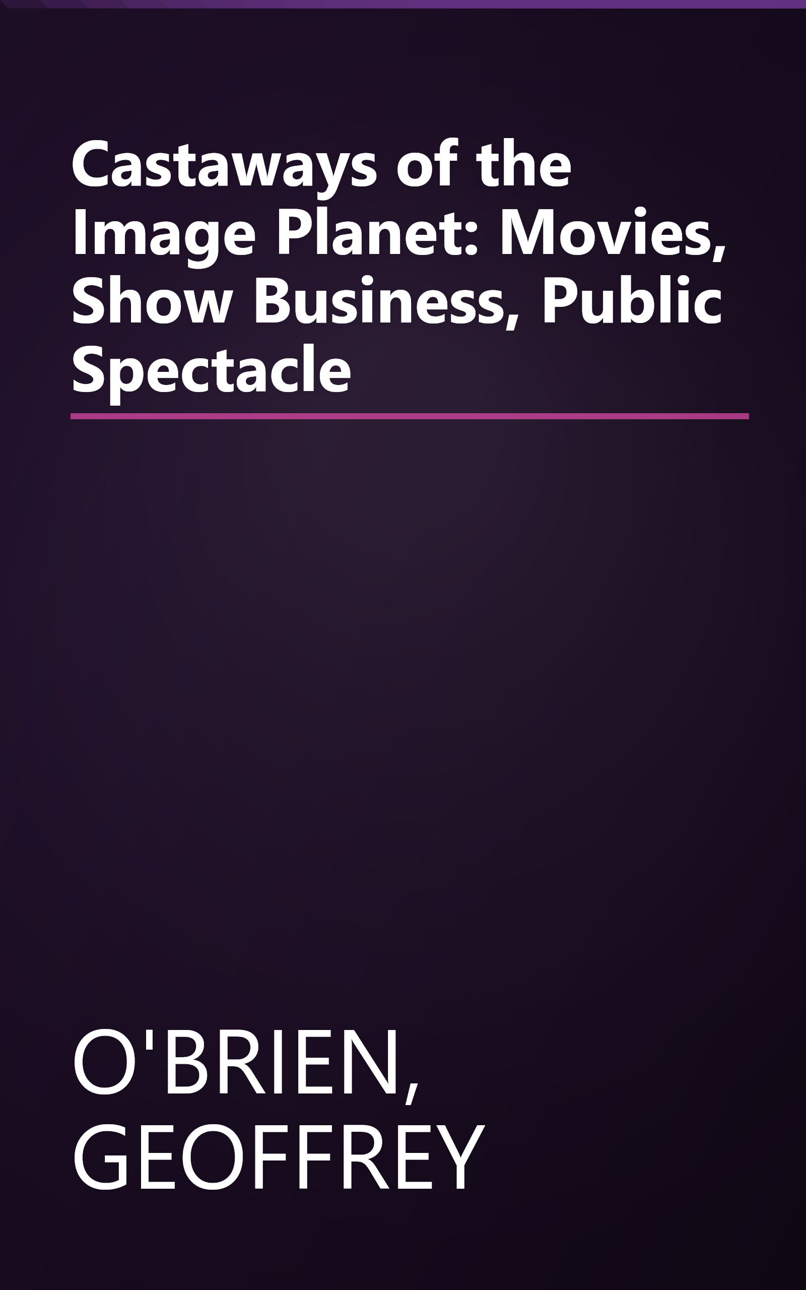 Castaways of the Image Planet: Movies, Show Business, Public Spectacle book cover