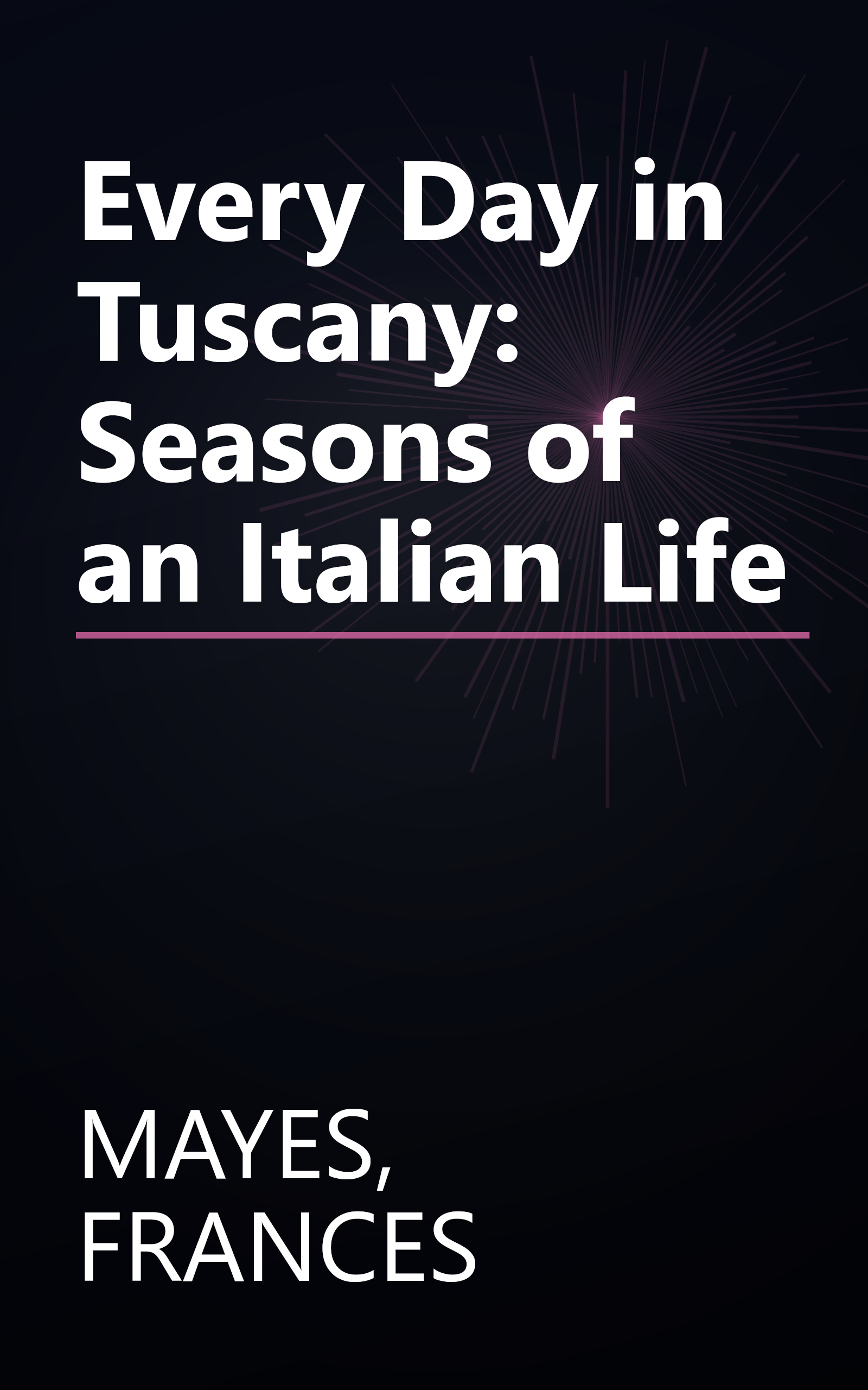 Every Day in Tuscany: Seasons of an Italian Life book cover