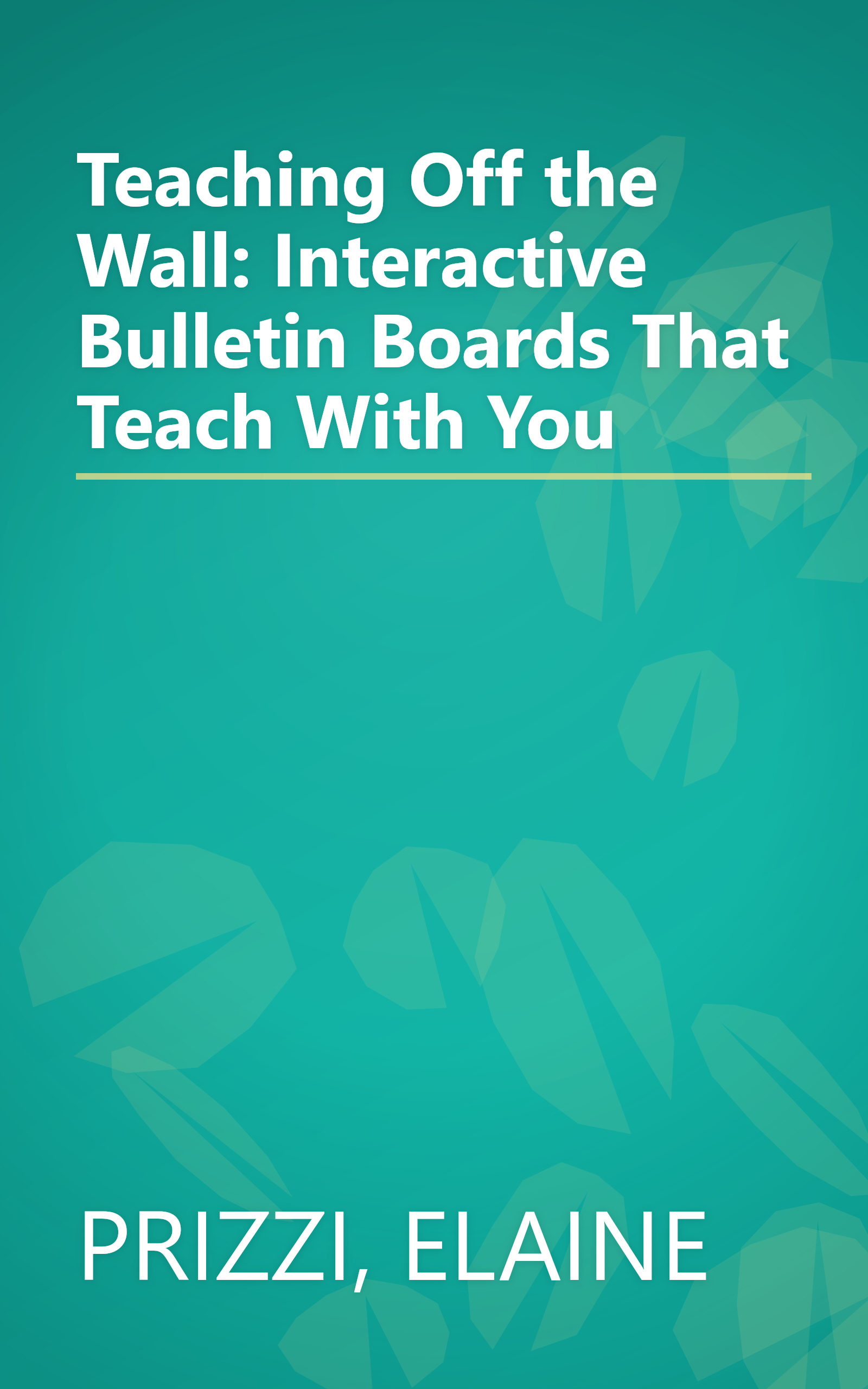 Teaching Off the Wall: Interactive Bulletin Boards That Teach With You book cover
