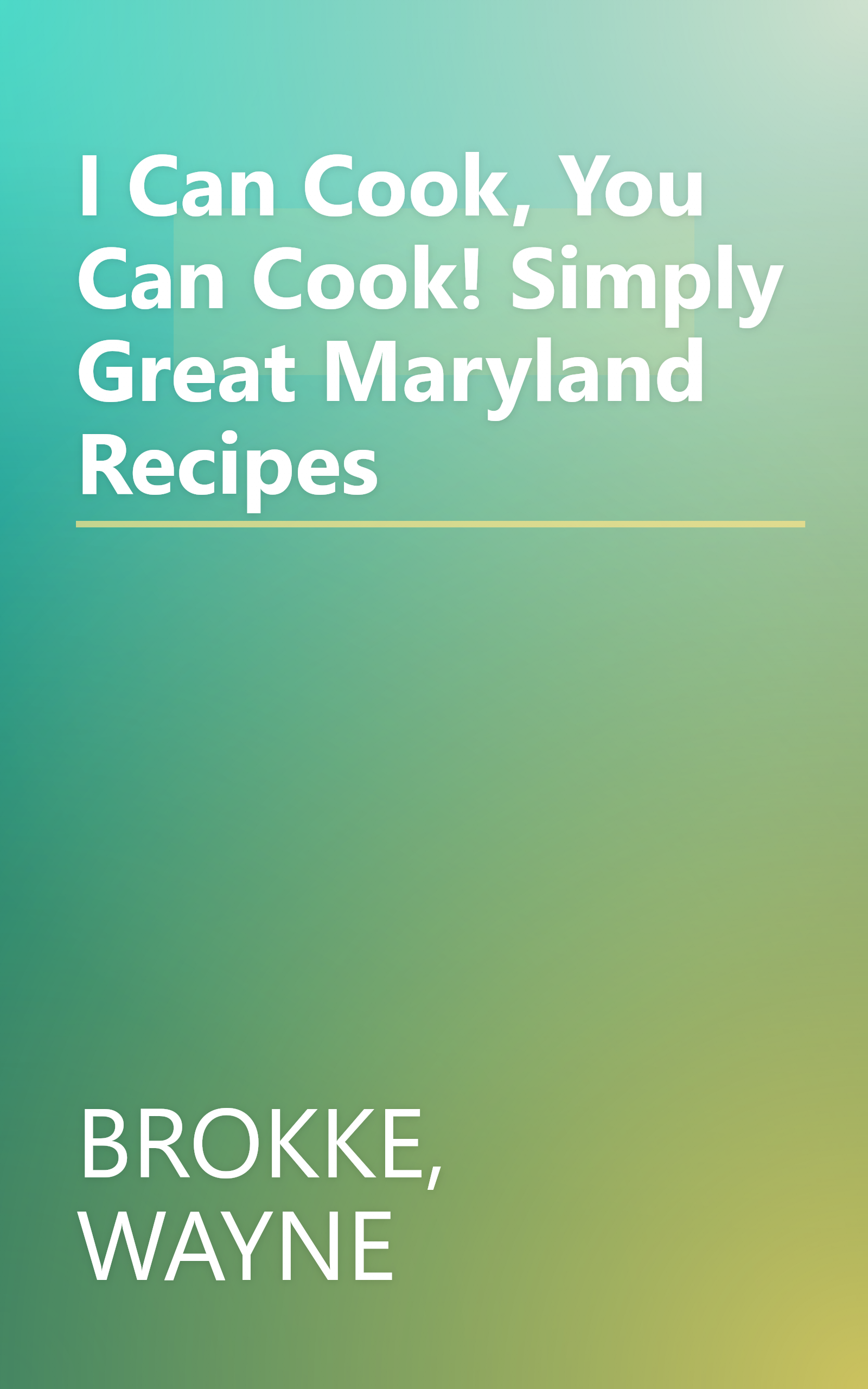 I Can Cook, You Can Cook! Simply Great Maryland Recipes book cover