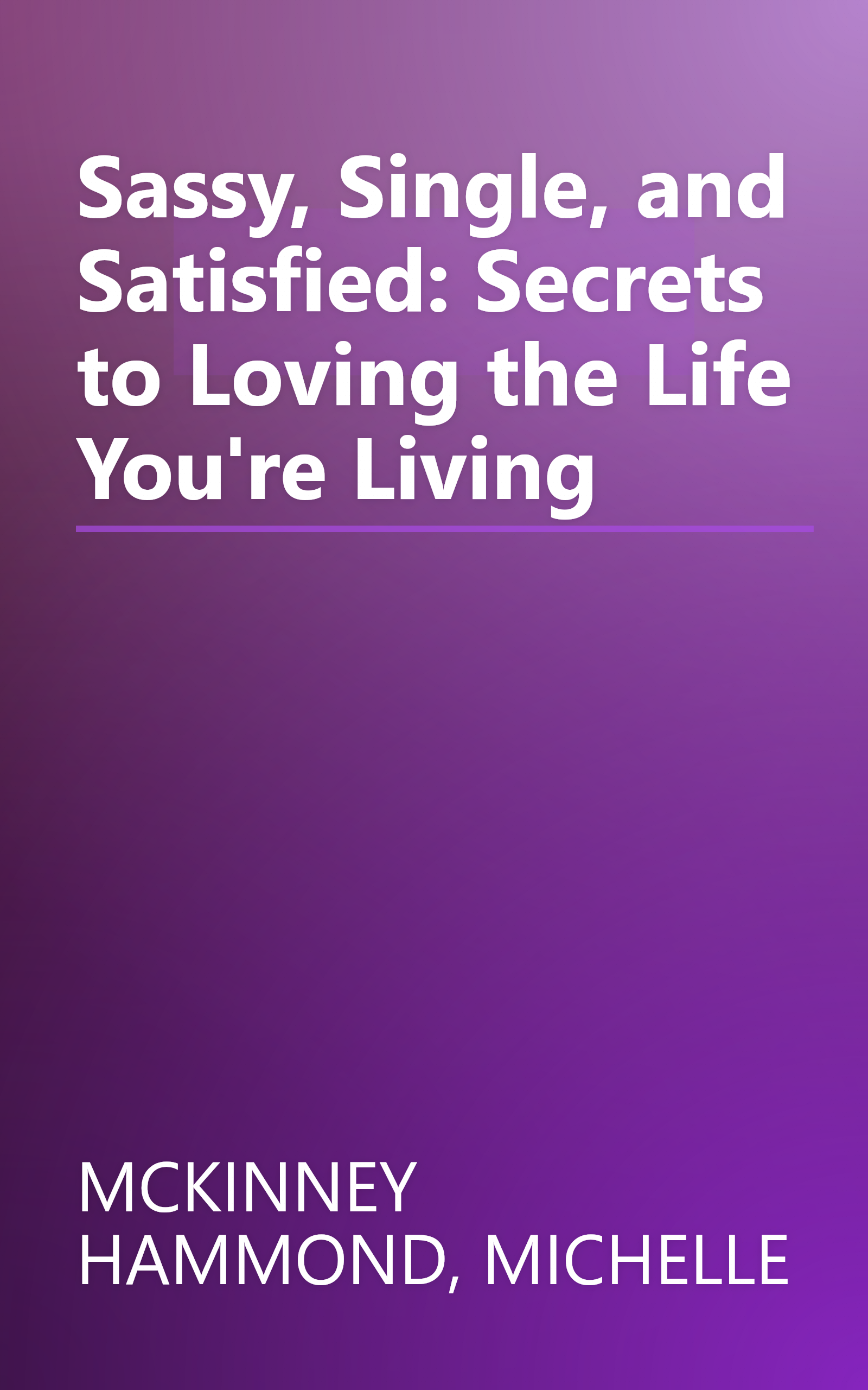 Sassy, Single, and Satisfied: Secrets to Loving the Life You're Living book cover