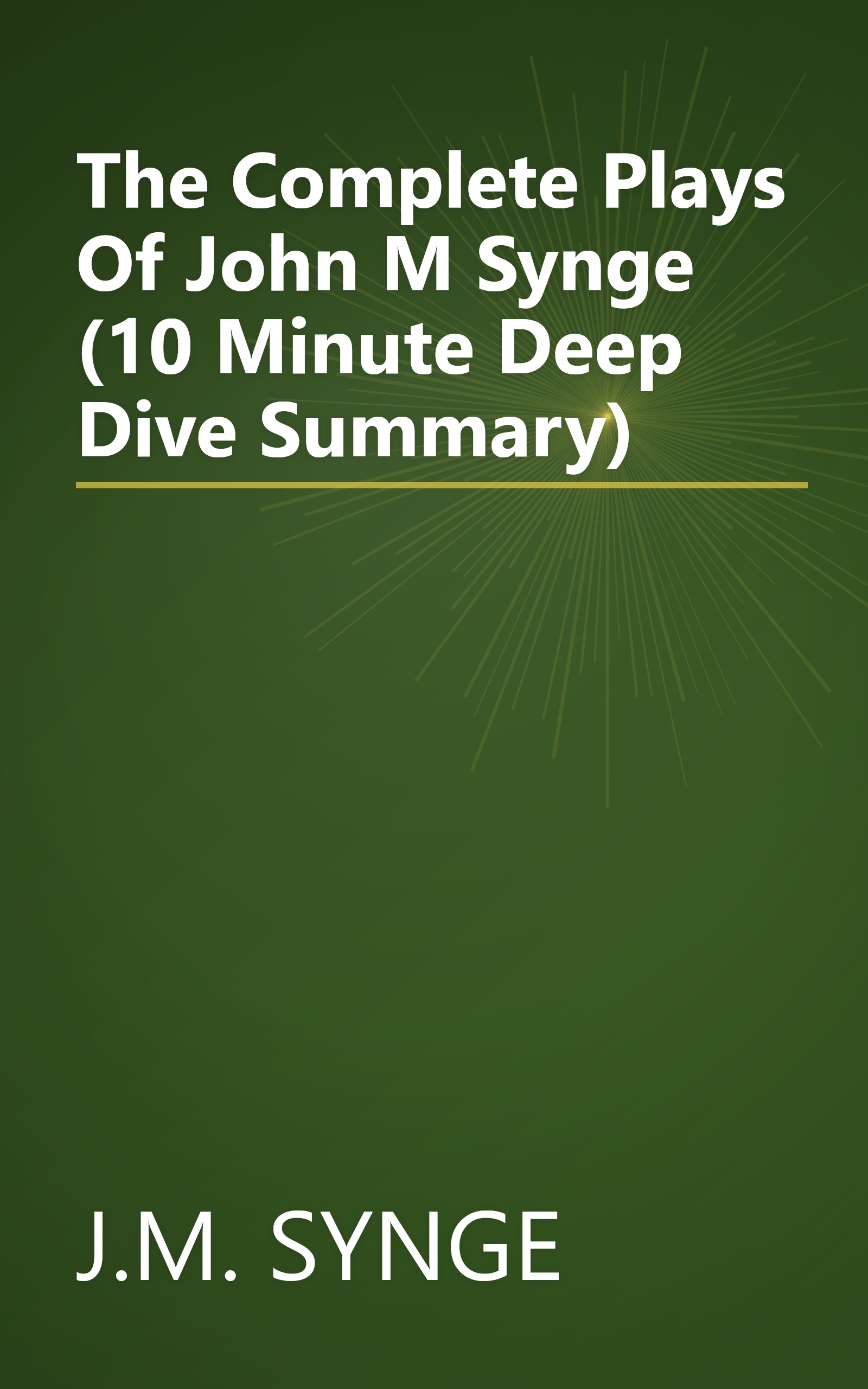 The Complete Plays Of John M  Synge (10 Minute   Deep Dive Summary) book cover
