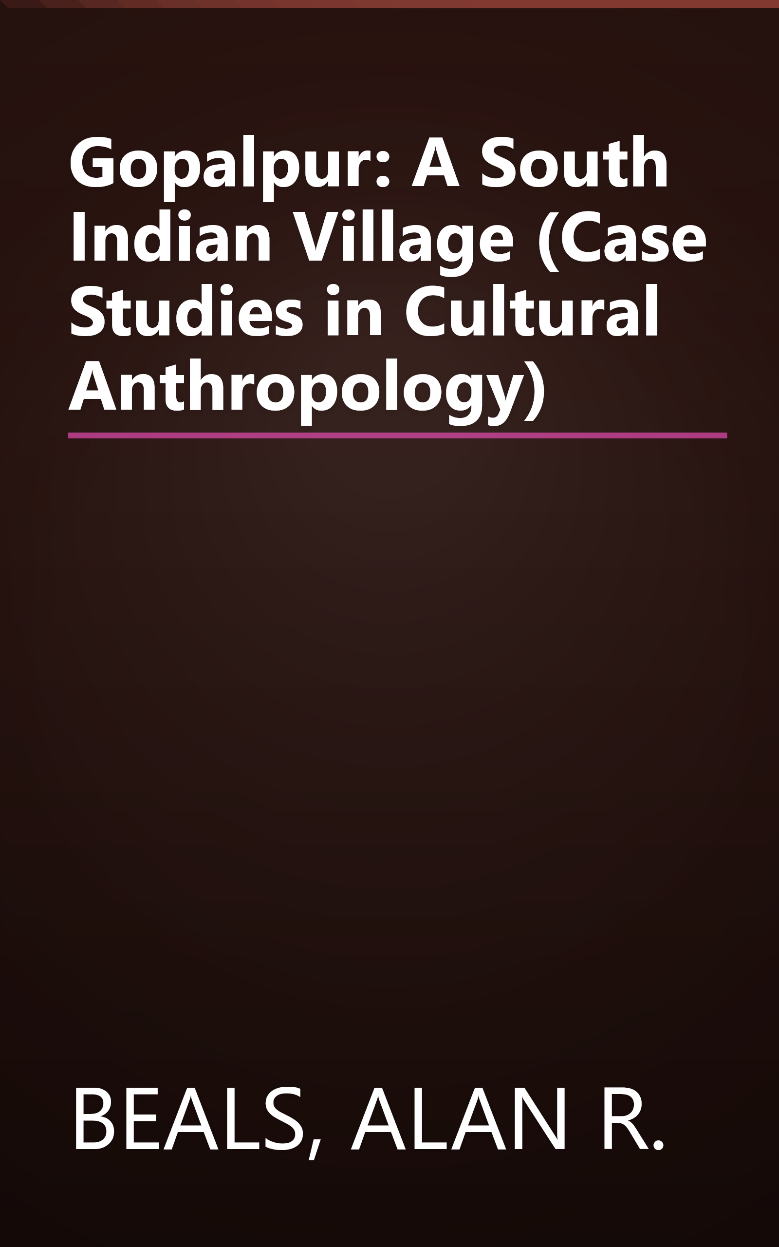Gopalpur: A South Indian Village (Case Studies in Cultural Anthropology) book cover