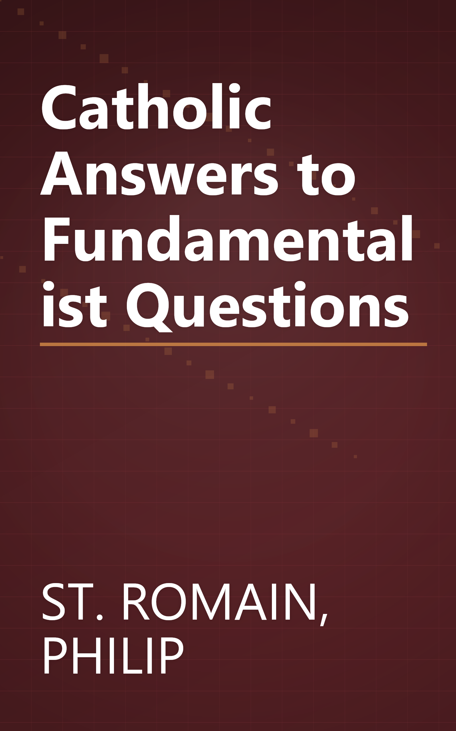 Catholic Answers to Fundamentalist Questions book cover