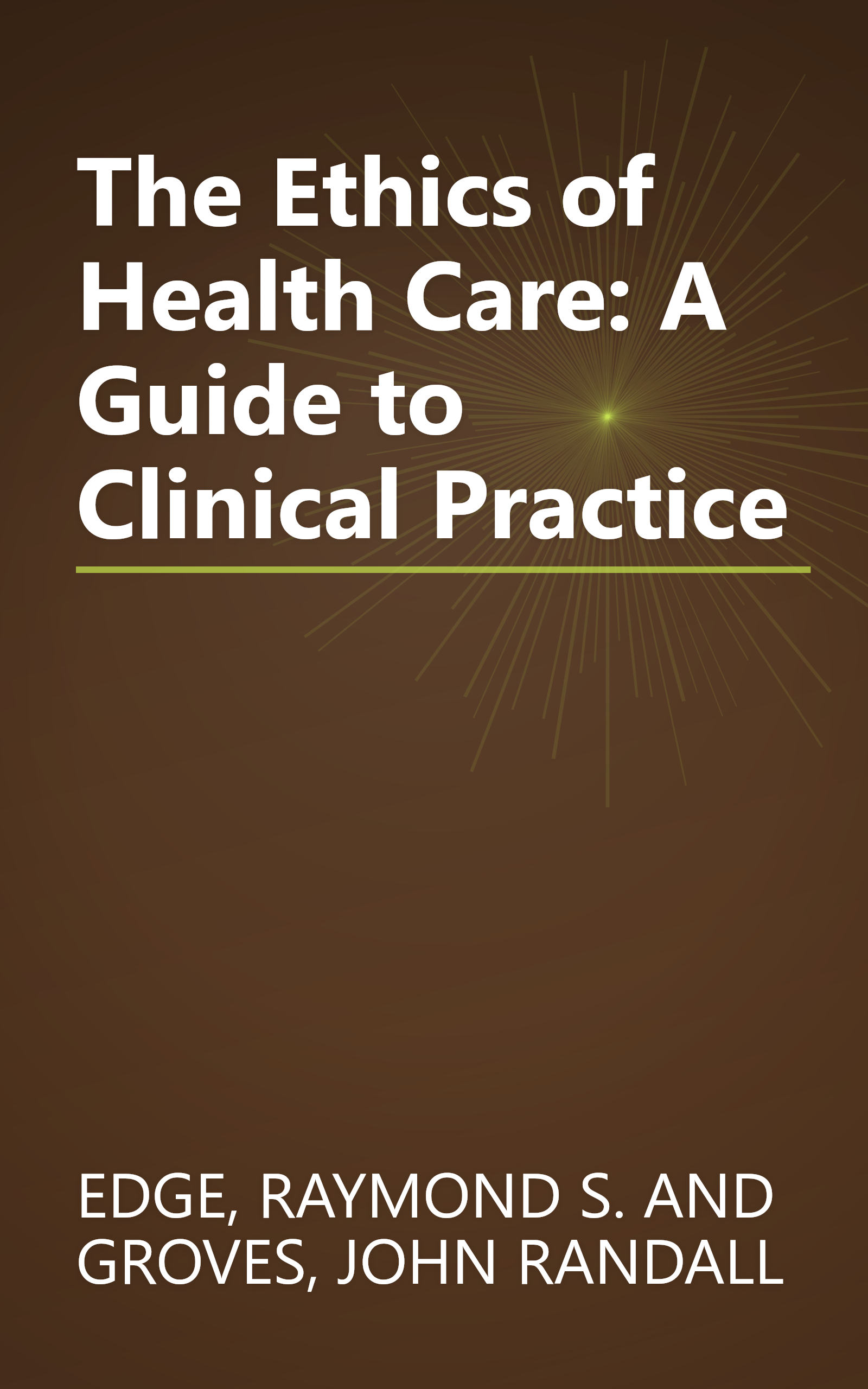 The Ethics of Health Care: A Guide to Clinical Practice book cover