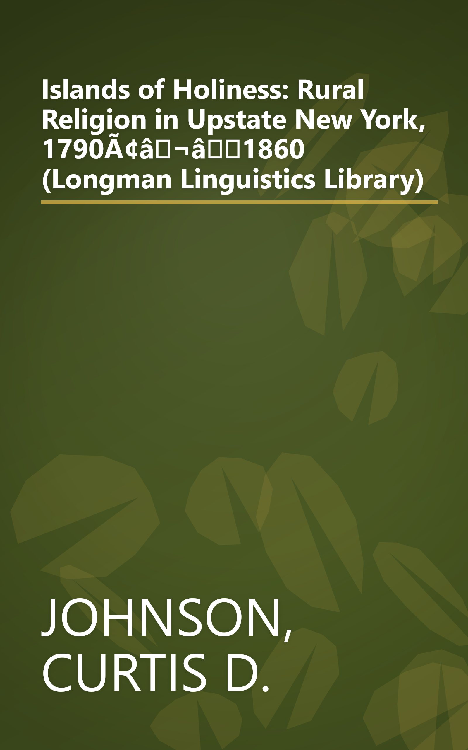Islands of Holiness: Rural Religion in Upstate New York, 1790Ã¢â¬â1860 (Longman Linguistics Library) book cover