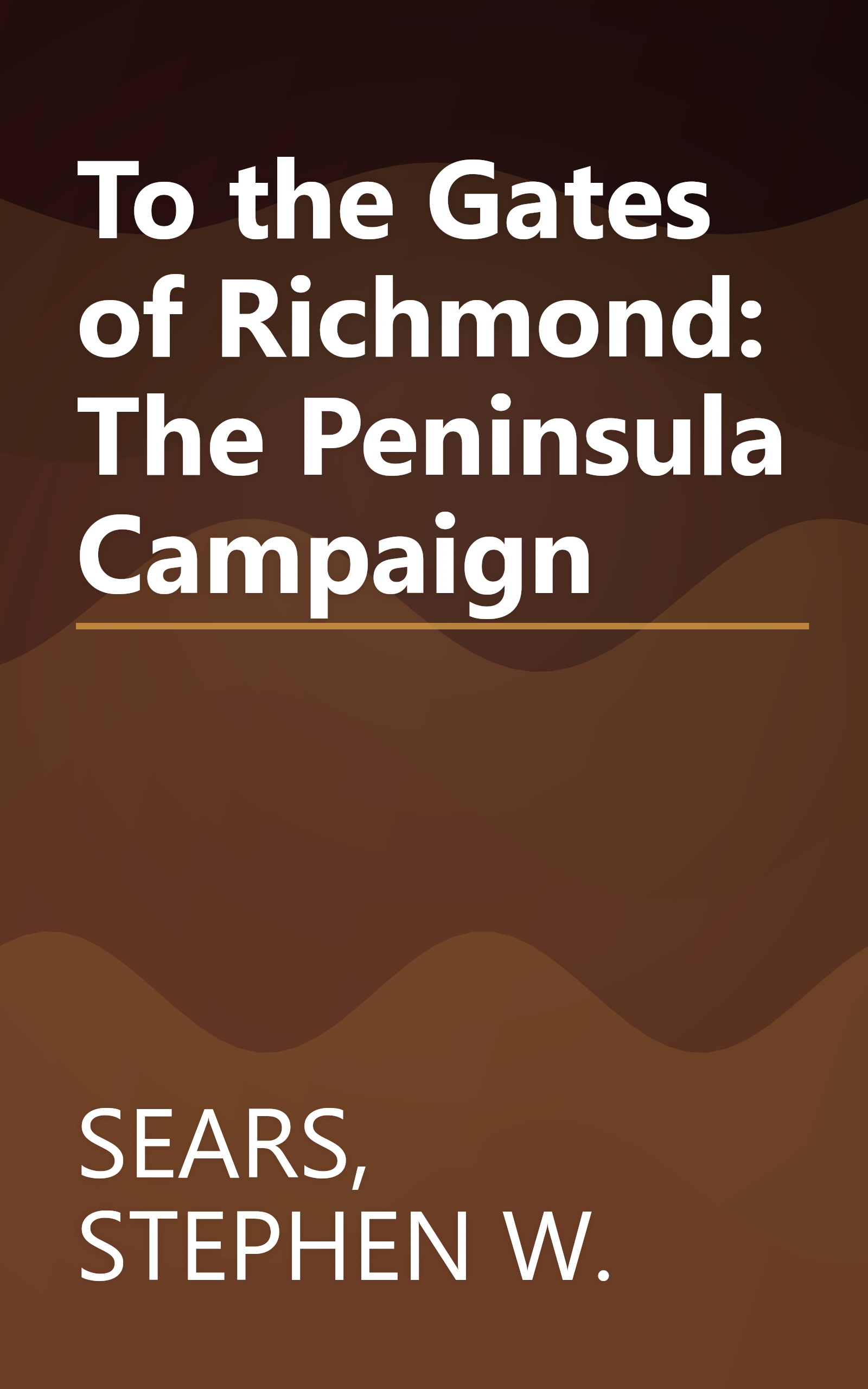 To the Gates of Richmond: The Peninsula Campaign book cover