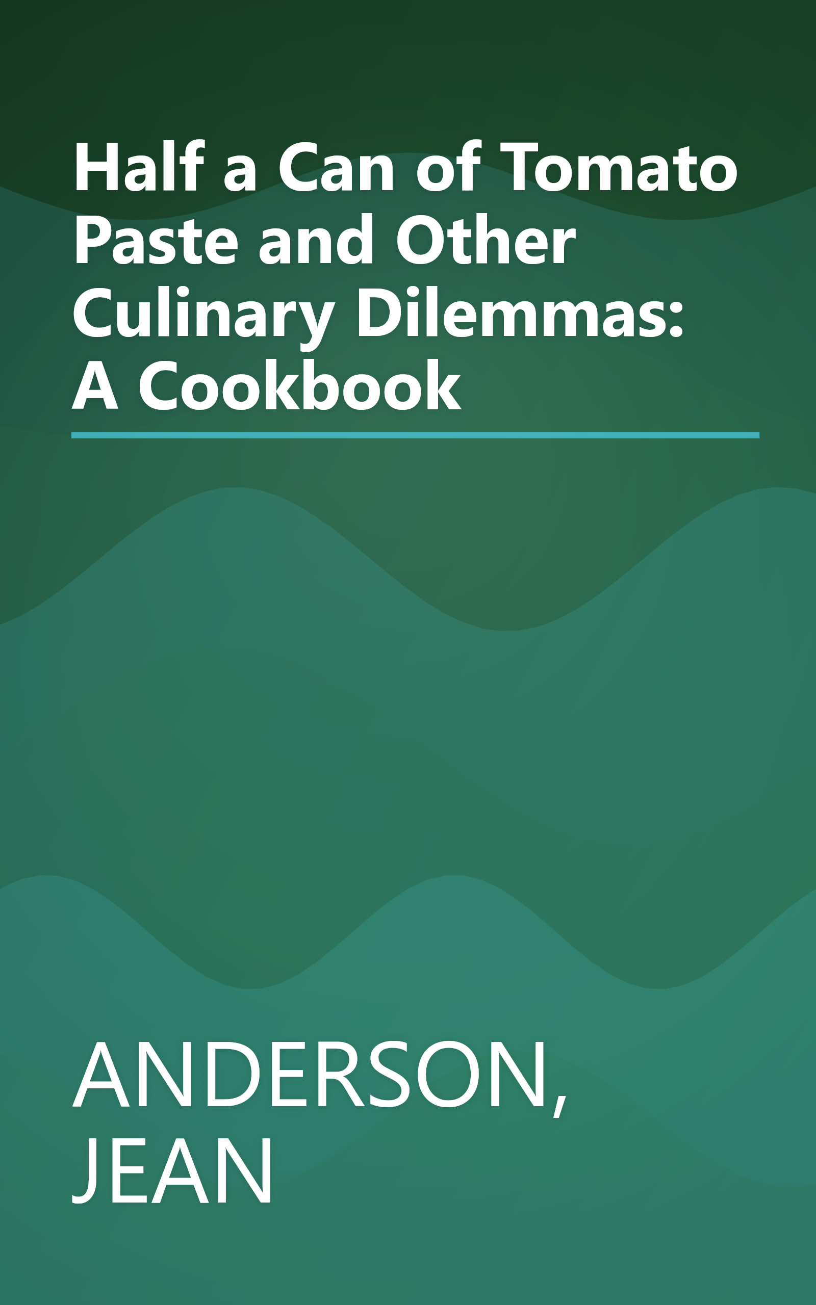 Half a Can of Tomato Paste and Other Culinary Dilemmas: A Cookbook book cover