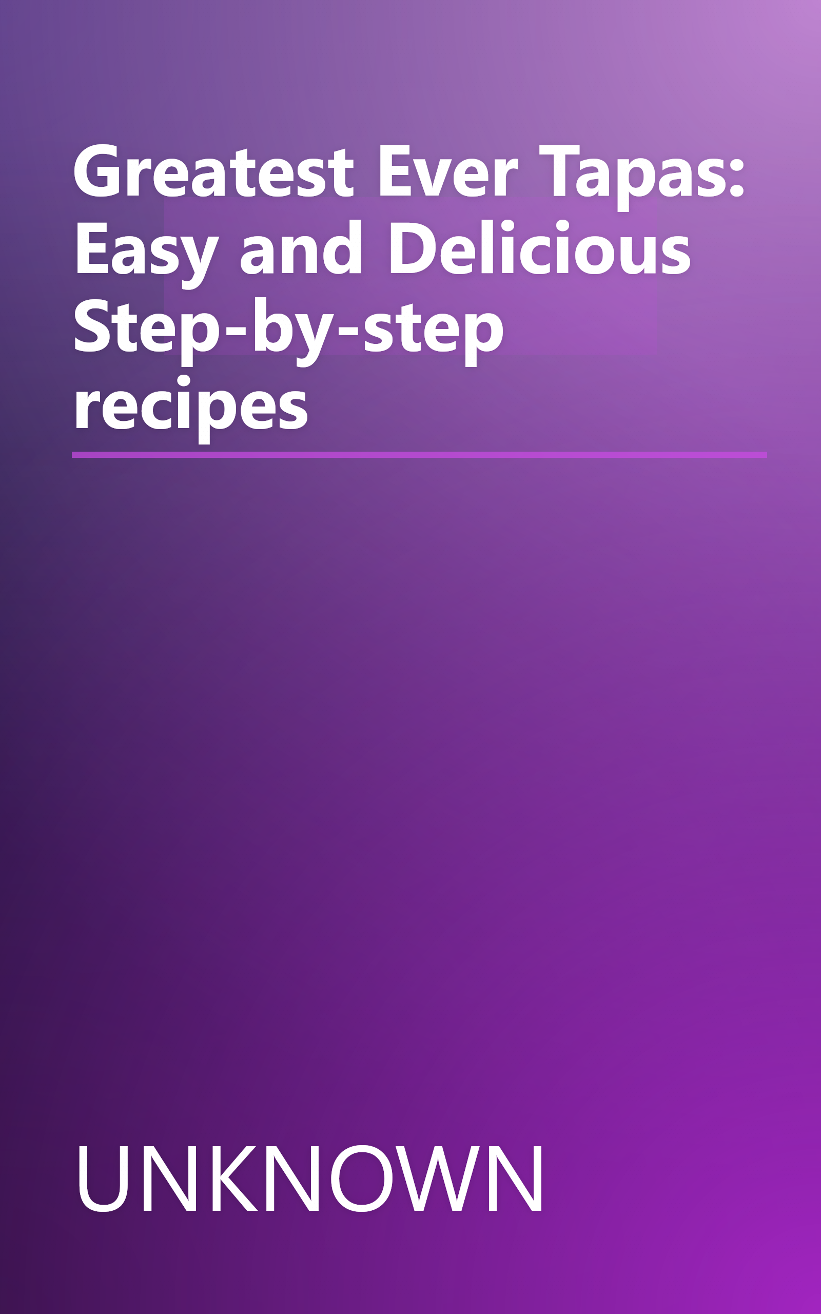 Greatest Ever Tapas: Easy and Delicious Step-by-step recipes book cover