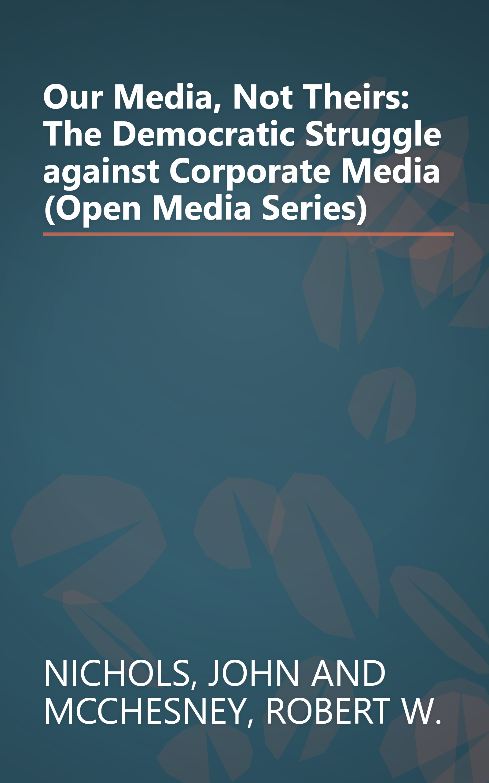 Our Media, Not Theirs: The Democratic Struggle against Corporate Media (Open Media Series) book cover