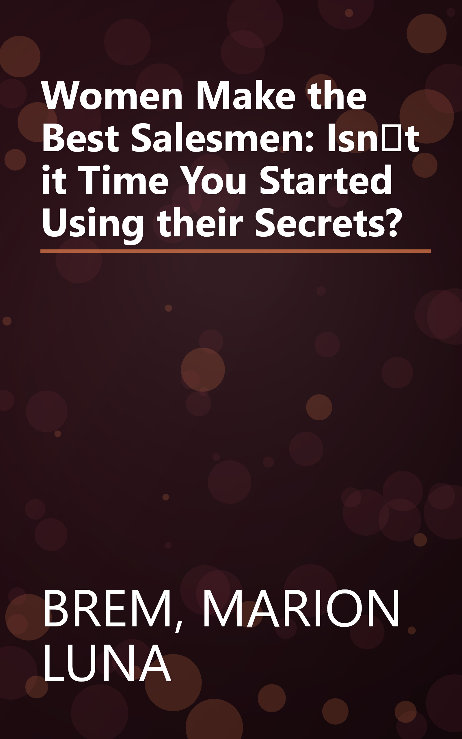 Women Make the Best Salesmen: Isnt it Time You Started Using their Secrets? book cover