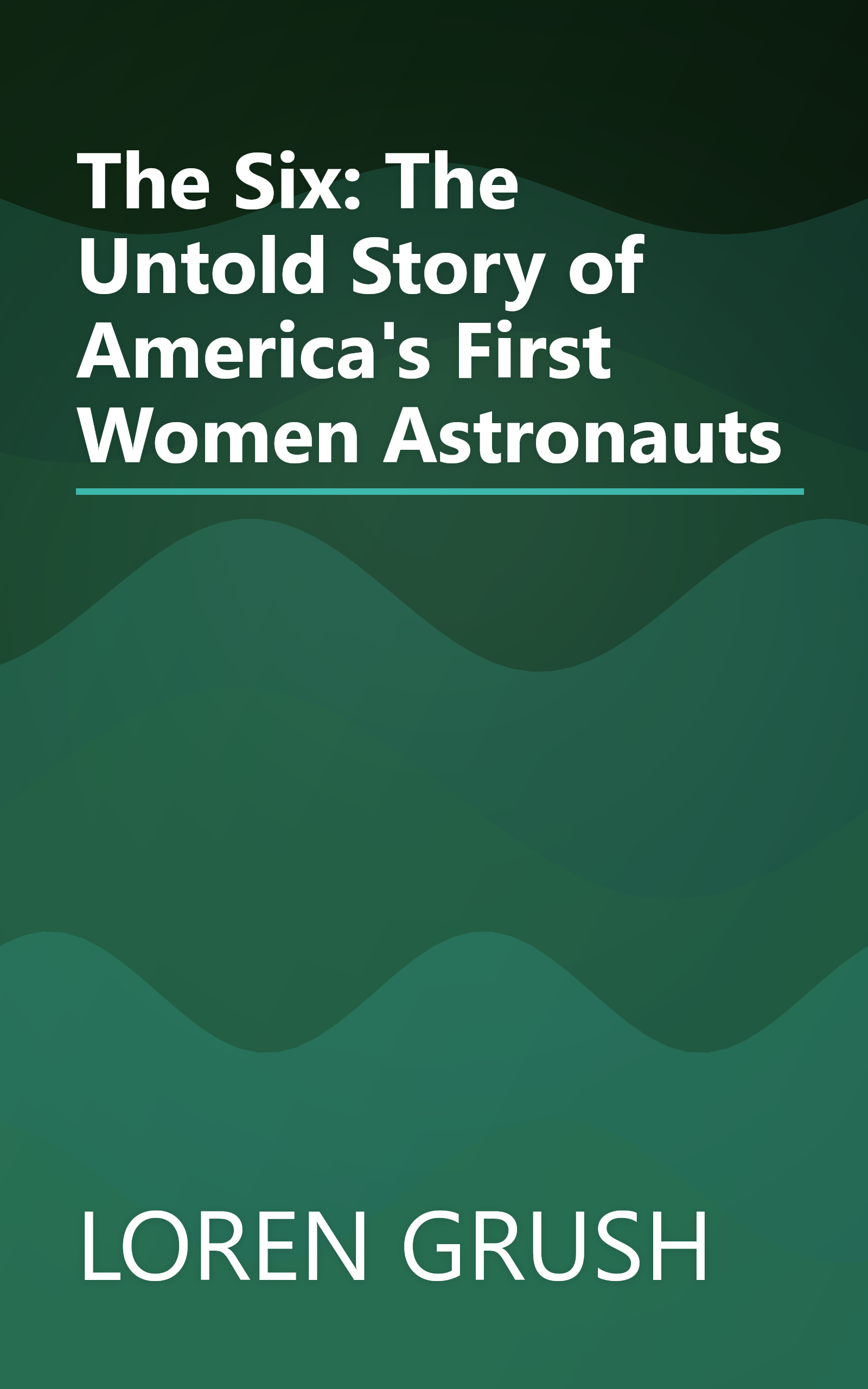 The Six: The Untold Story of America's First Women Astronauts book cover