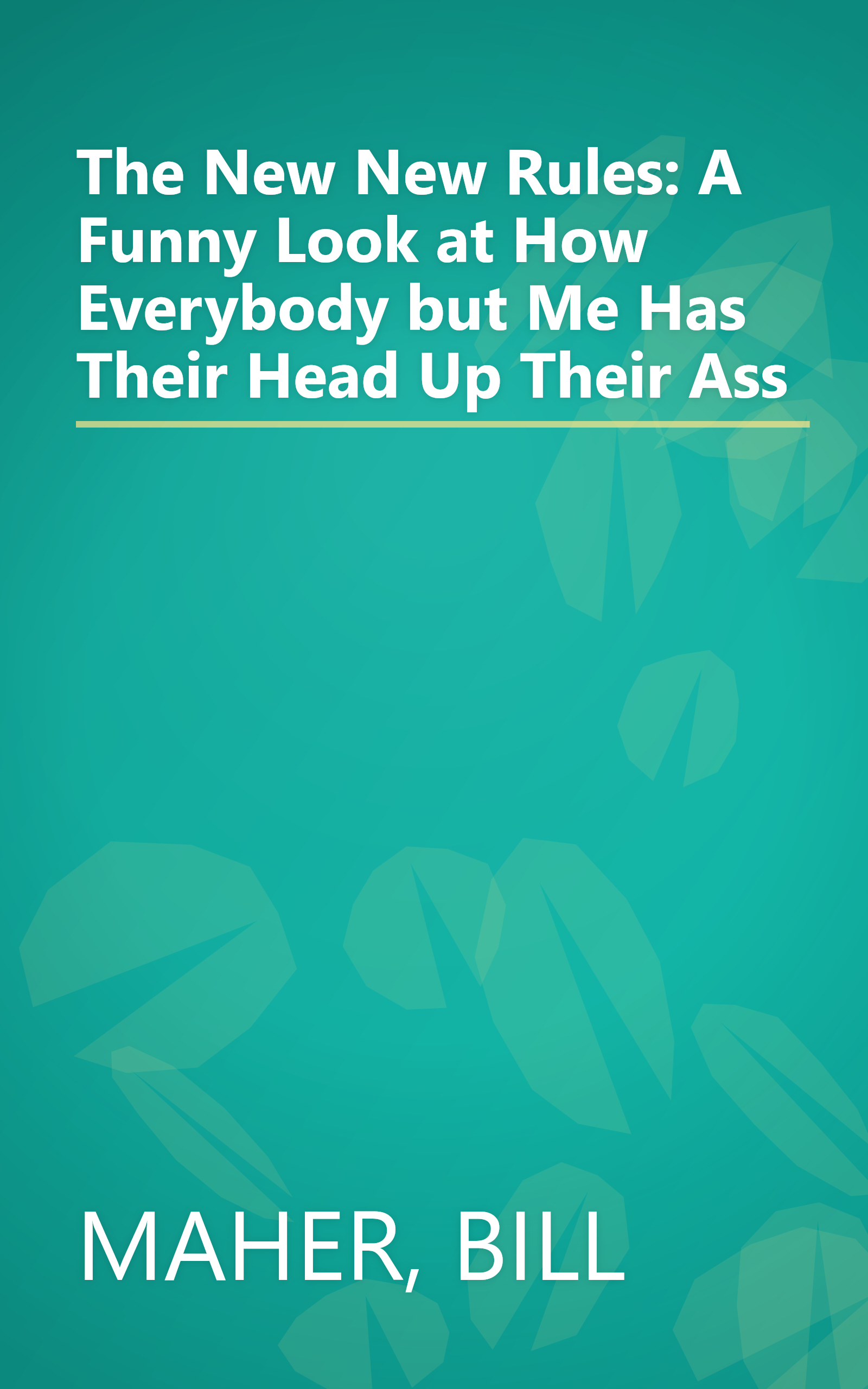 The New New Rules: A Funny Look at How Everybody but Me Has Their Head Up Their Ass book cover